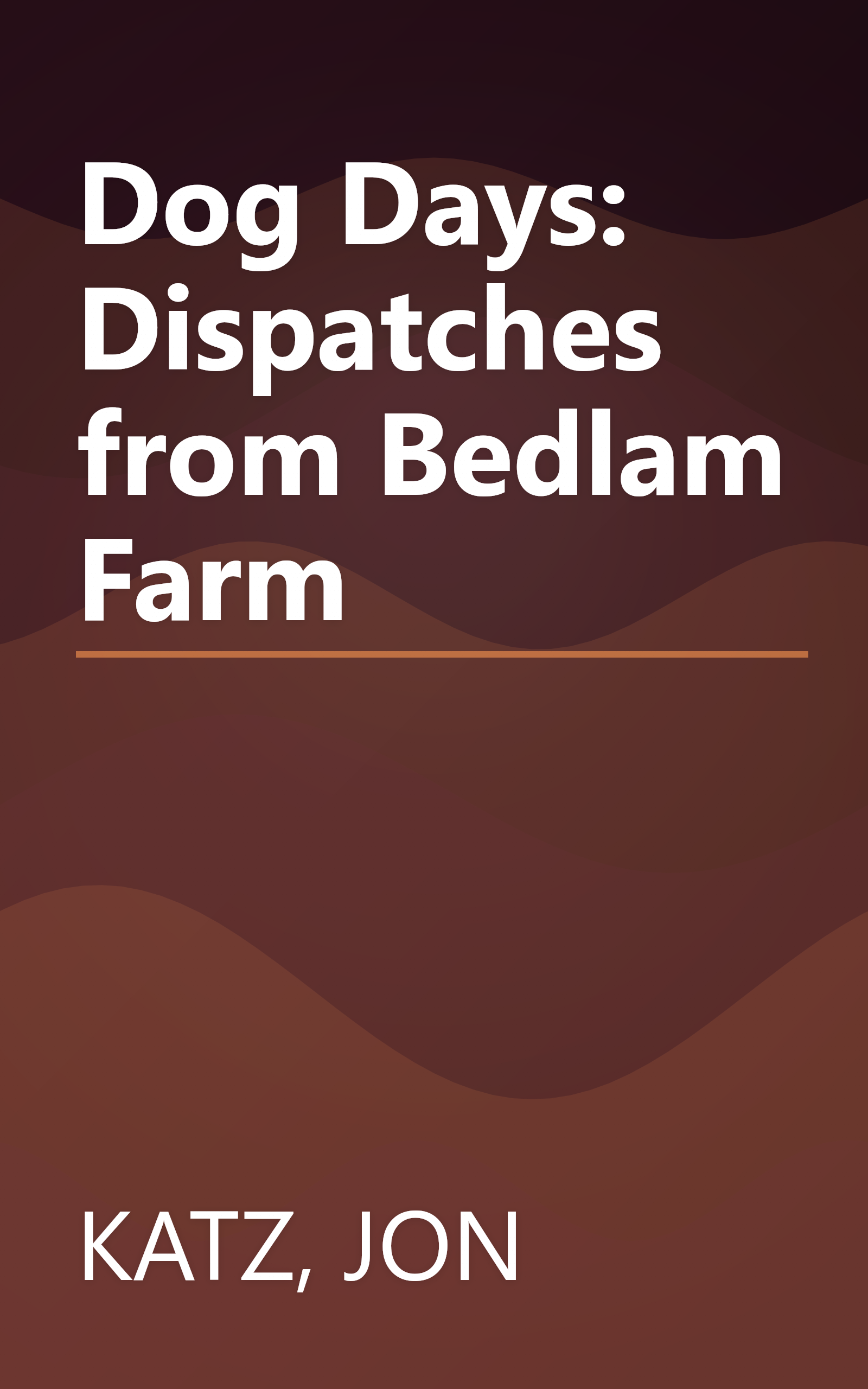 Dog Days: Dispatches from Bedlam Farm book cover