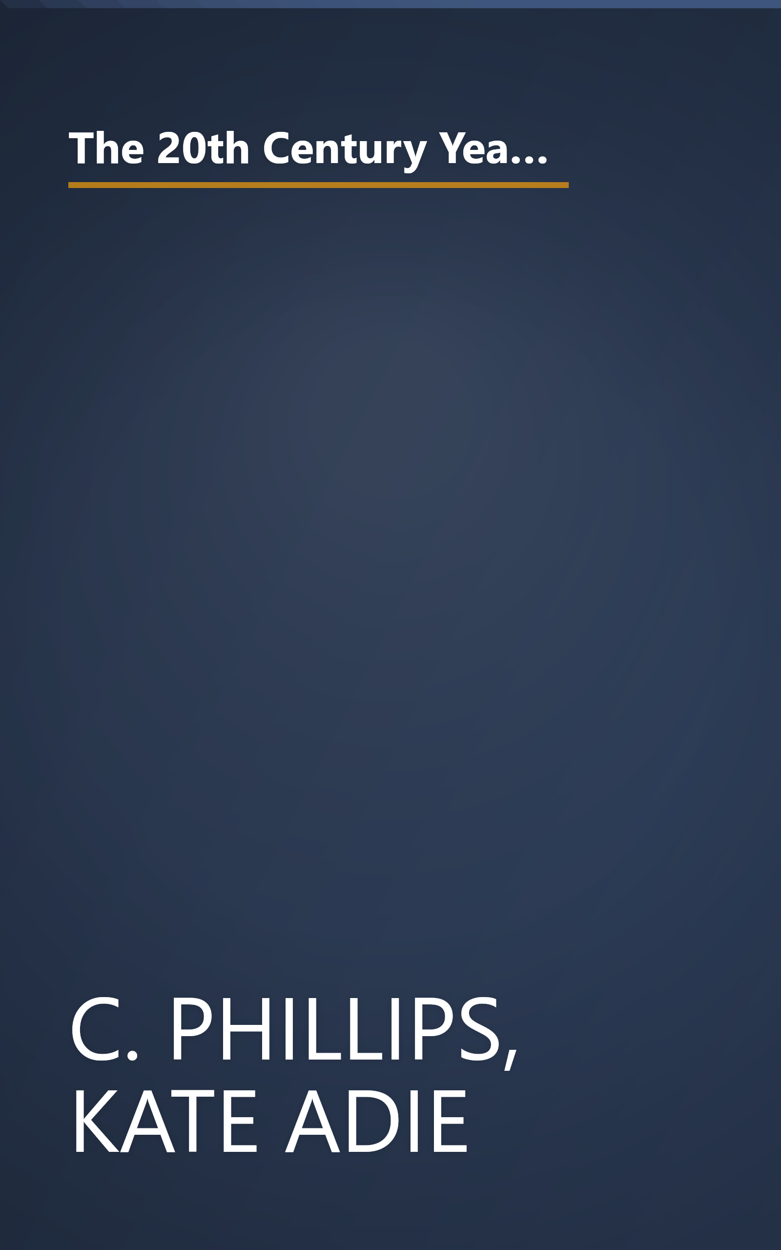 The 20th Century Year by Year: The Family Guide to the People and Events That Shaped the Last Hundred Years (Year by Year) by C. Phillips (2000-02-24) book cover