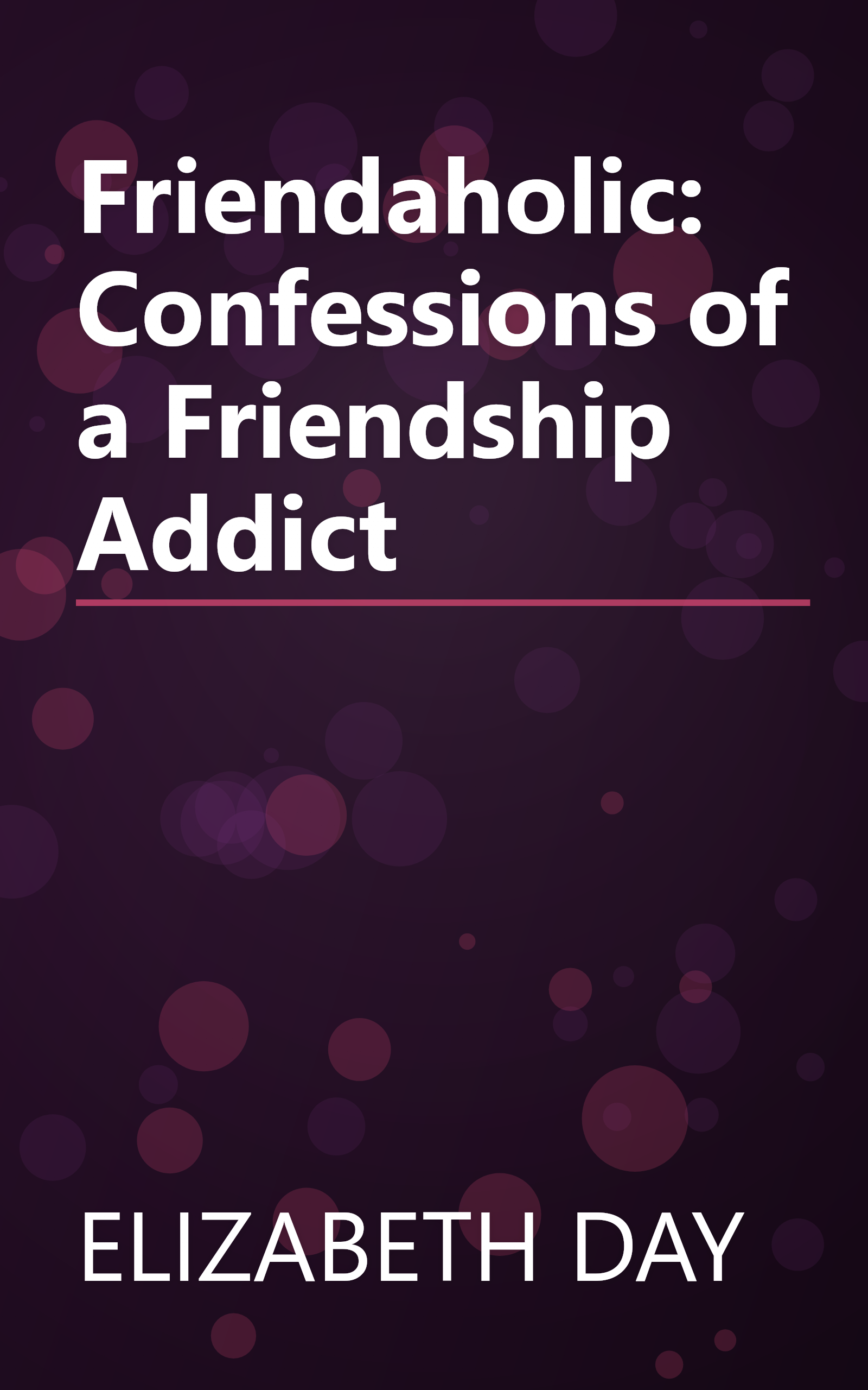 Friendaholic: Confessions of a Friendship Addict book cover