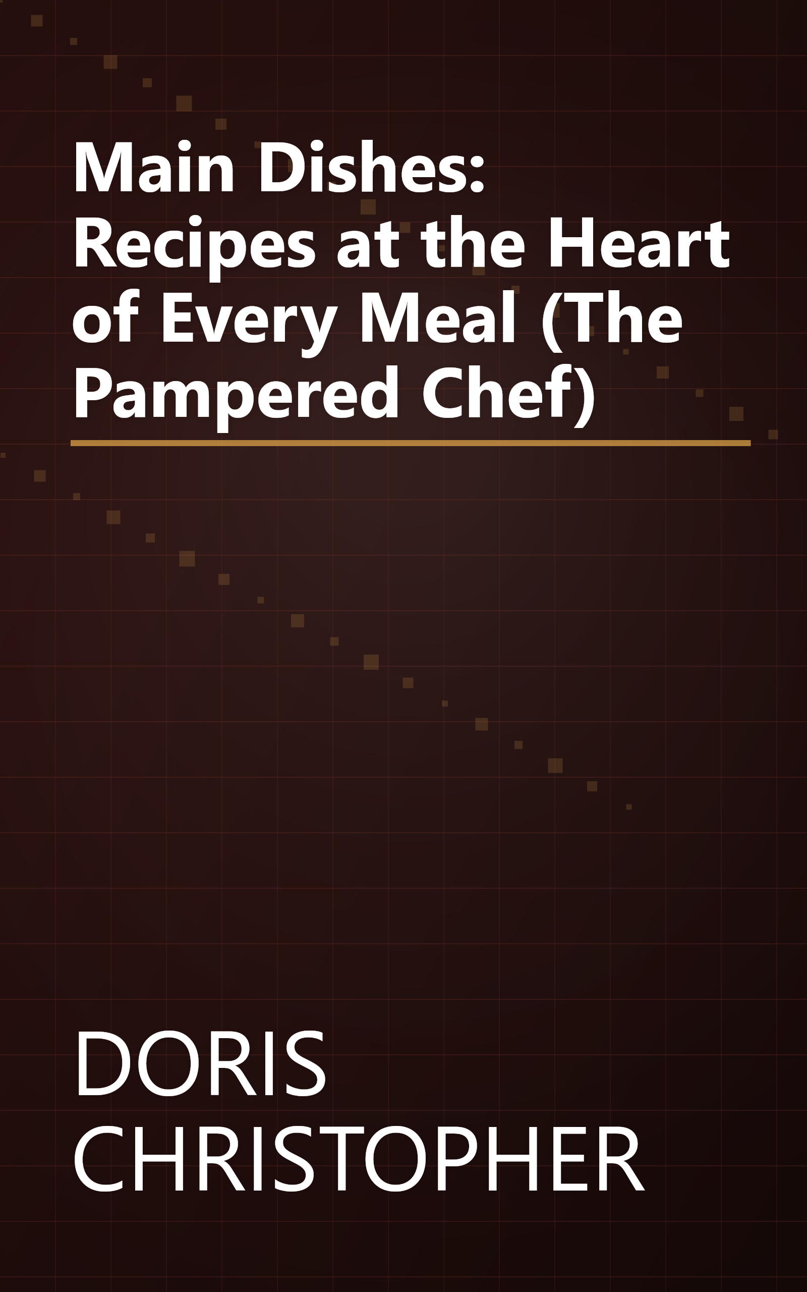 Main Dishes: Recipes at the Heart of Every Meal (The Pampered Chef) book cover
