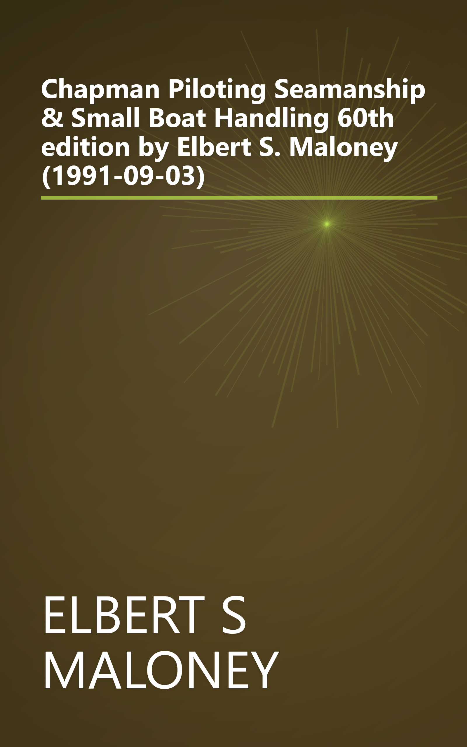 Chapman Piloting Seamanship & Small Boat Handling 60th edition by Elbert S. Maloney (1991-09-03) book cover