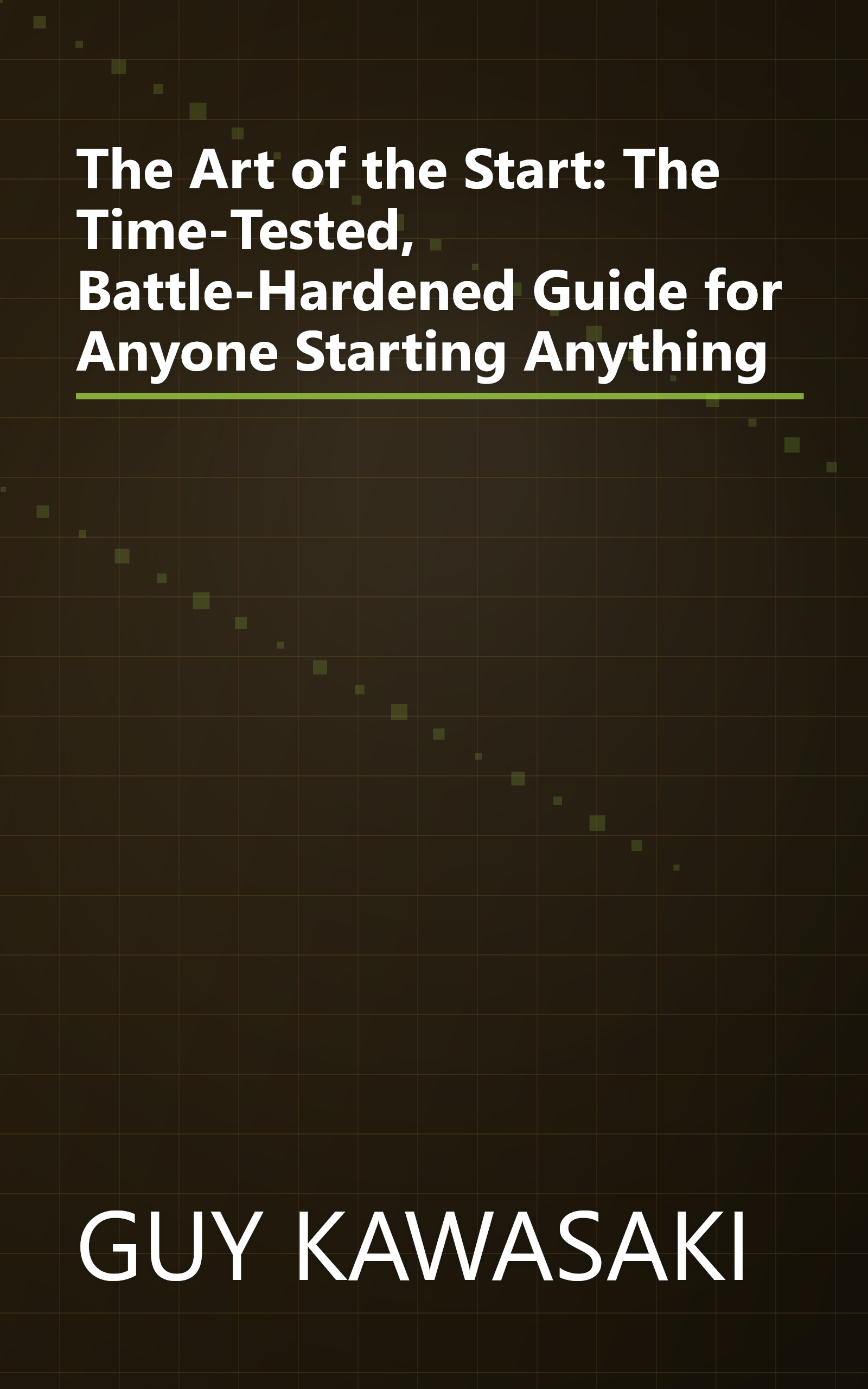 The Art of the Start: The Time-Tested, Battle-Hardened Guide for Anyone Starting Anything book cover