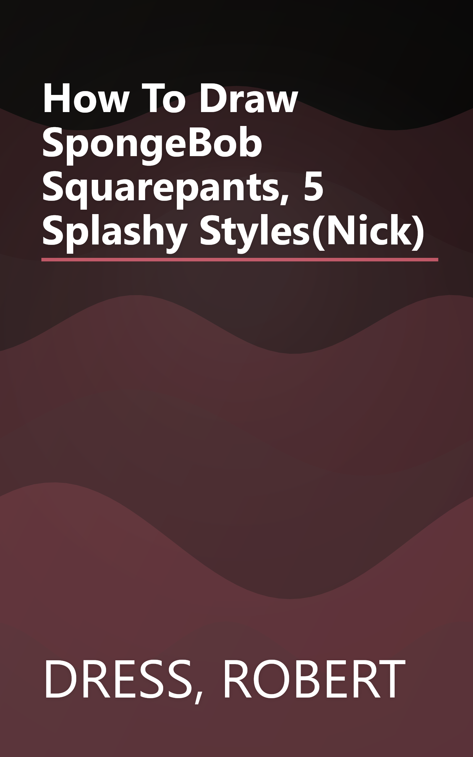 How To Draw SpongeBob Squarepants, 5 Splashy Styles(Nick) book cover