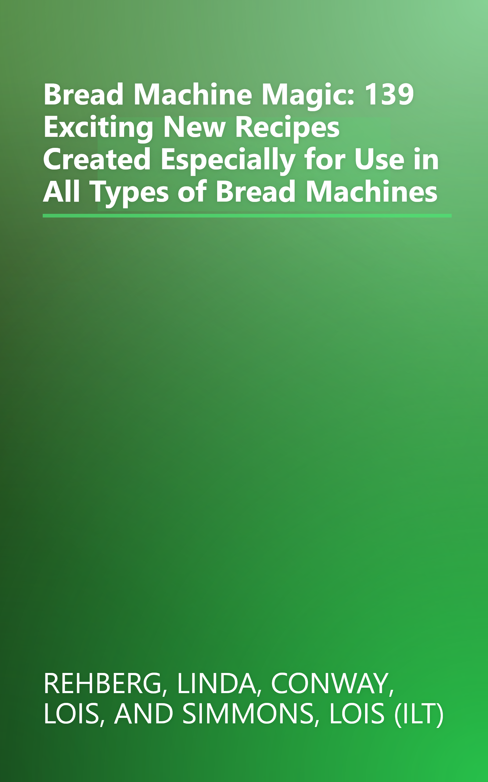 Bread Machine Magic: 139 Exciting New Recipes Created Especially for Use in All Types of Bread Machines book cover