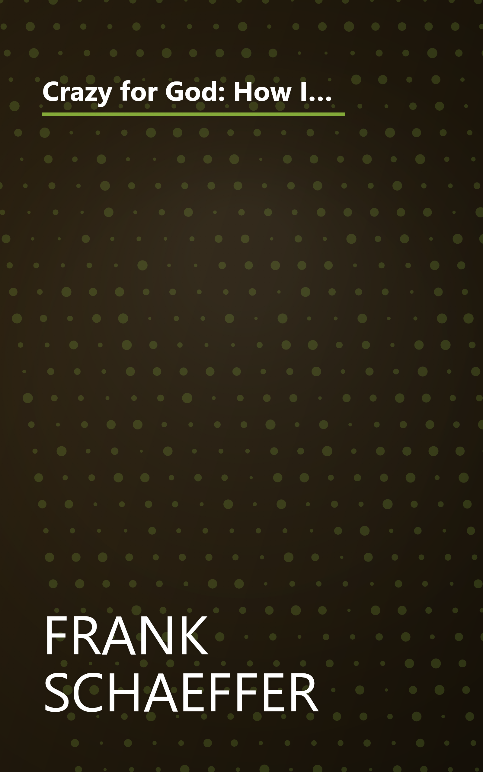 Crazy for God: How I Grew Up as One of the Elect, Helped Found the Religious Right, and Lived to Take All (or Almost All) of It Back book cover