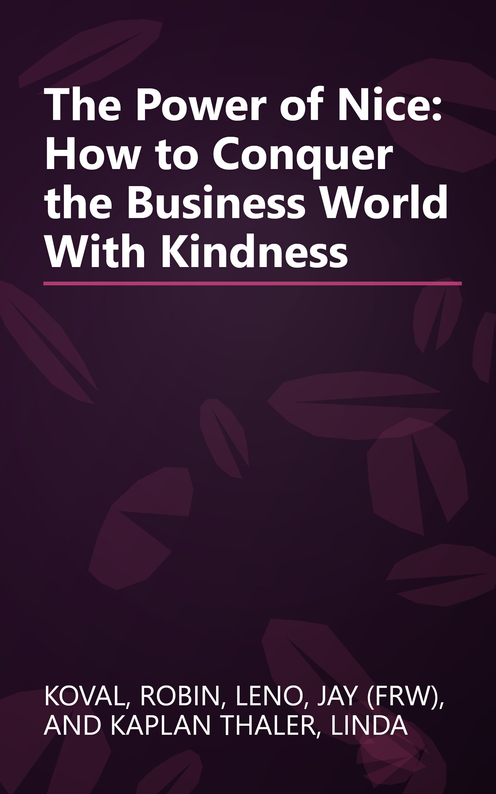 The Power of Nice: How to Conquer the Business World With Kindness book cover