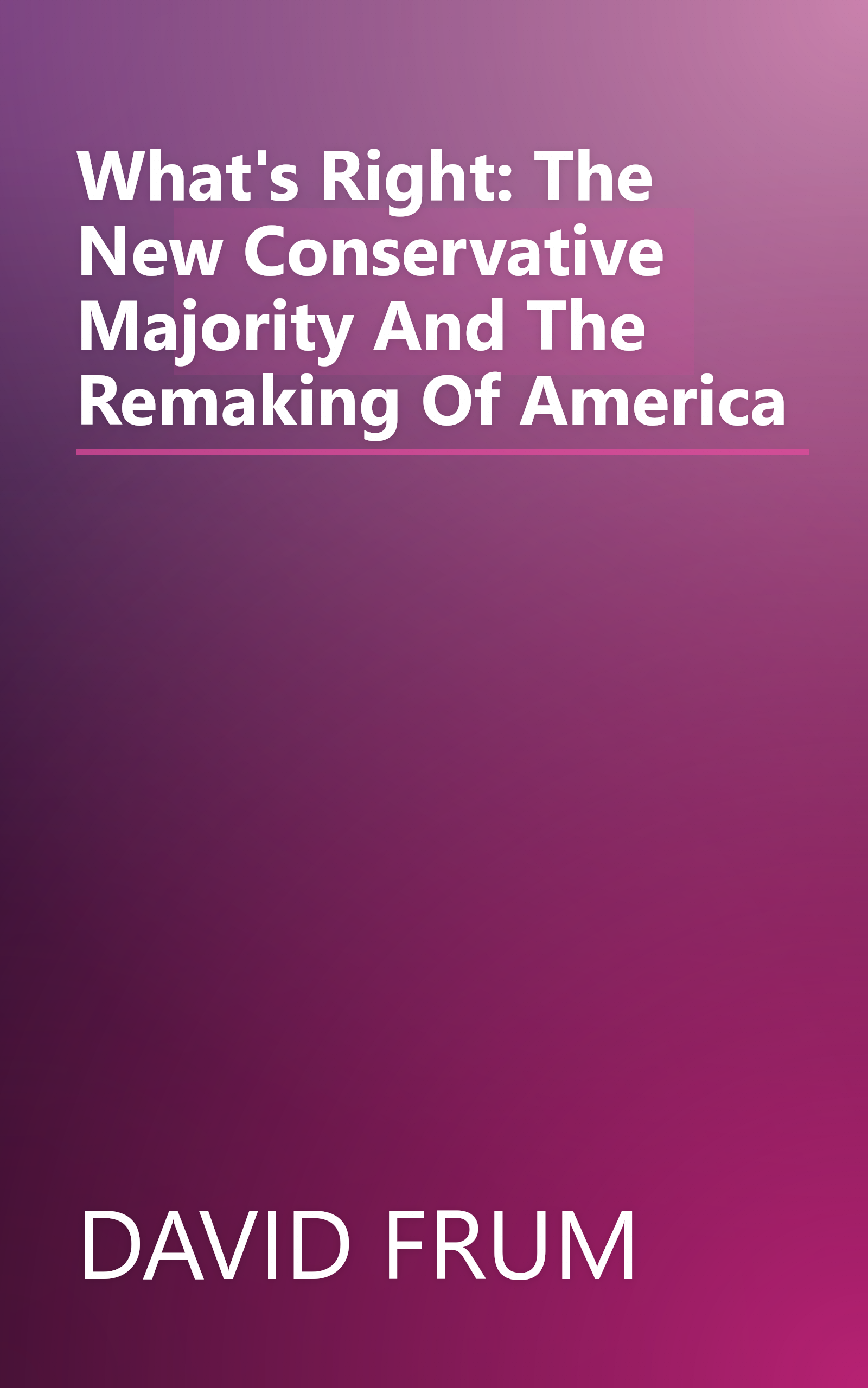 What's Right: The New Conservative Majority And The Remaking Of America book cover