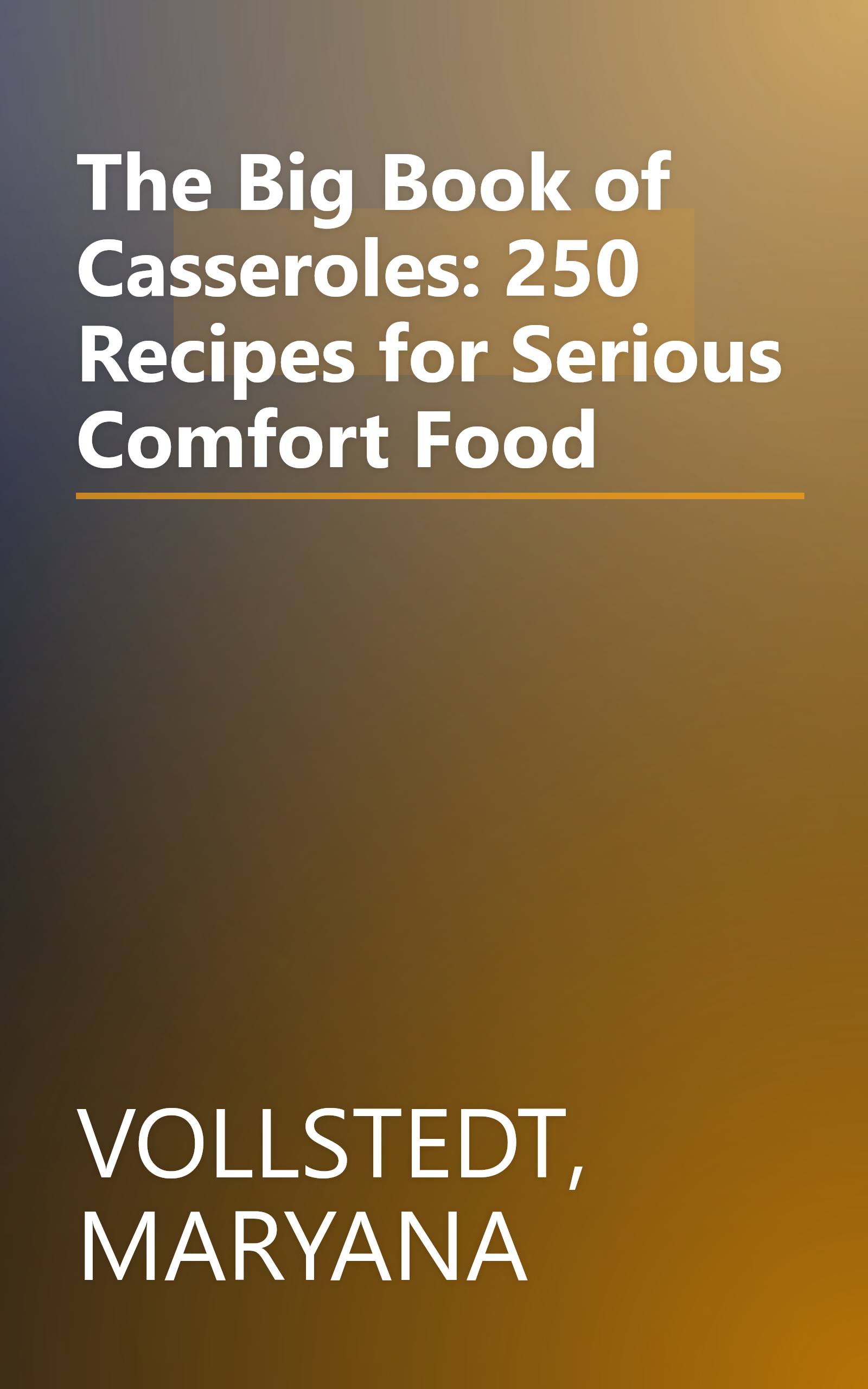 The Big Book of Casseroles: 250 Recipes for Serious Comfort Food book cover