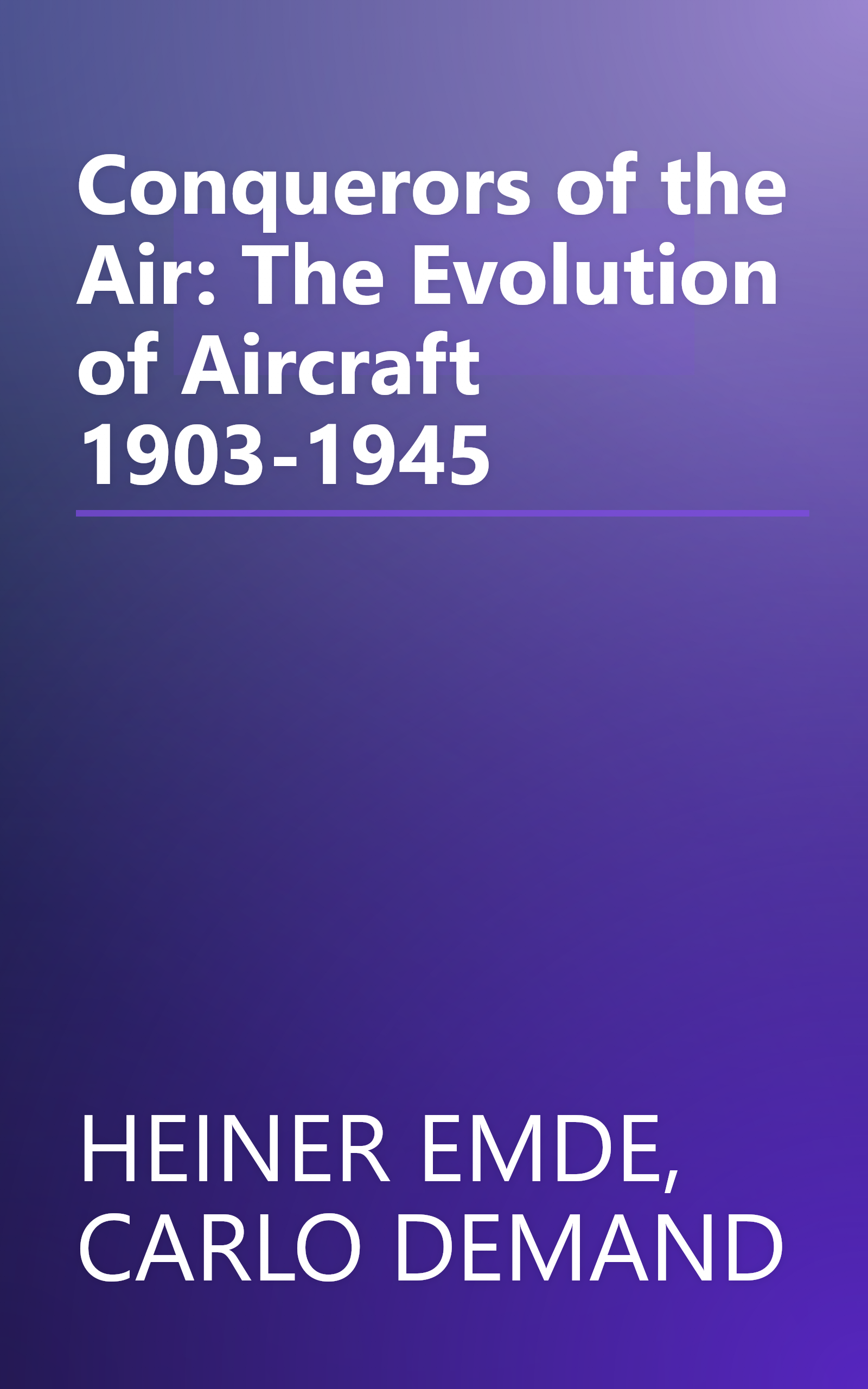 Conquerors of the Air: The Evolution of Aircraft 1903-1945 book cover