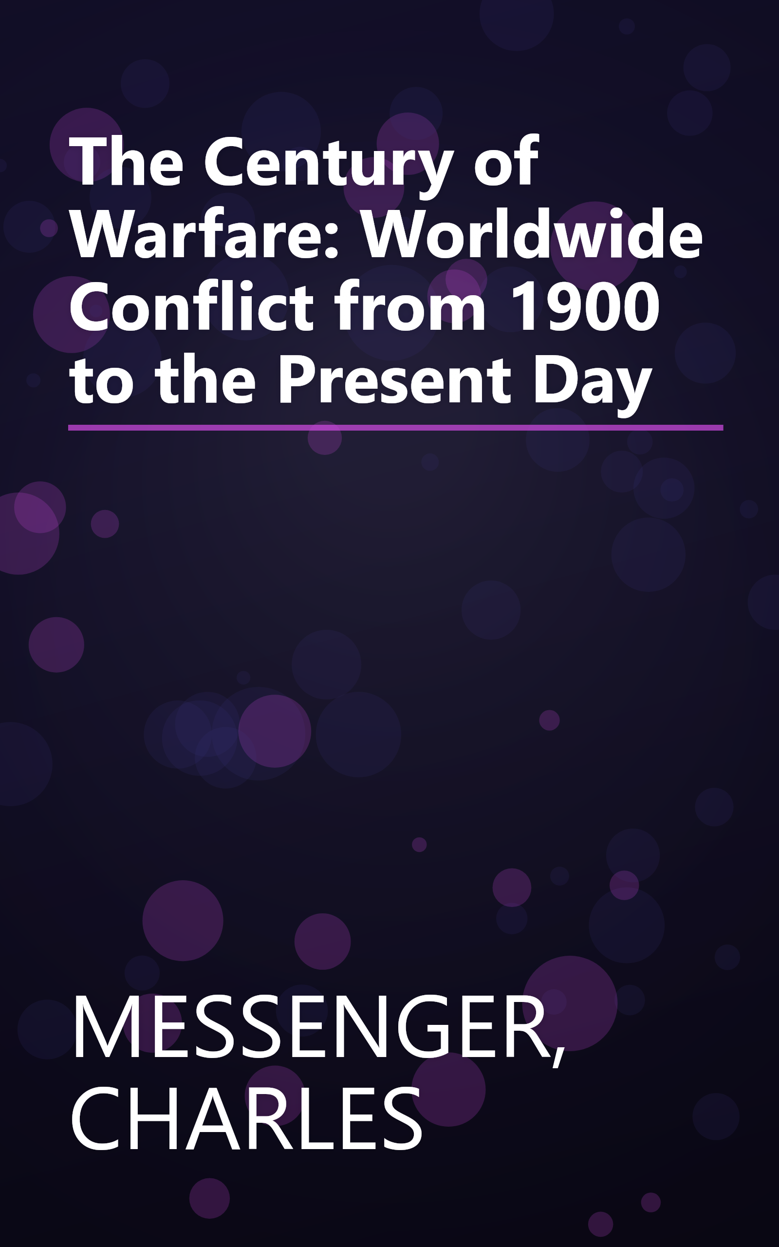 The Century of Warfare: Worldwide Conflict from 1900 to the Present Day book cover