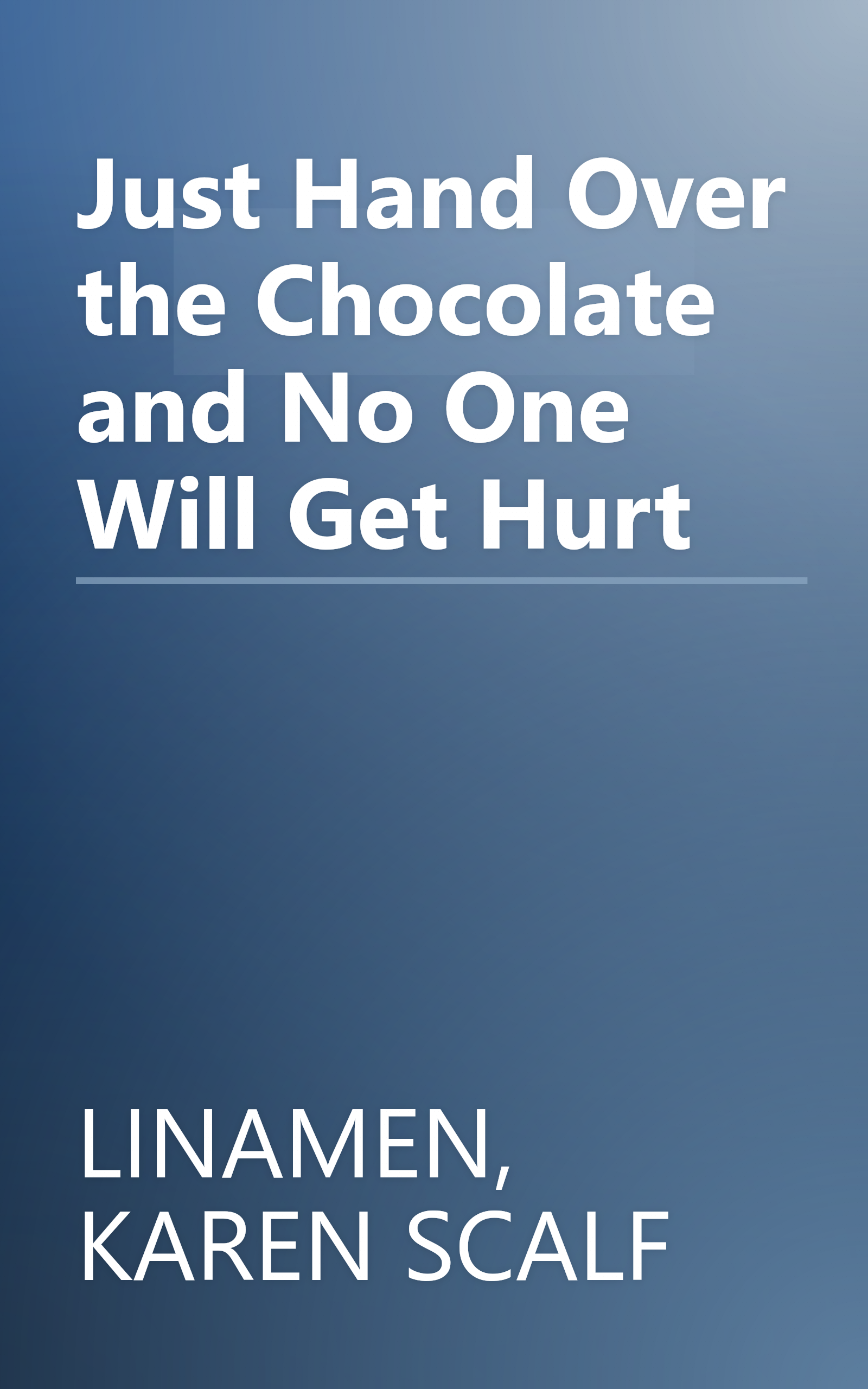 Just Hand Over the Chocolate and No One Will Get Hurt book cover
