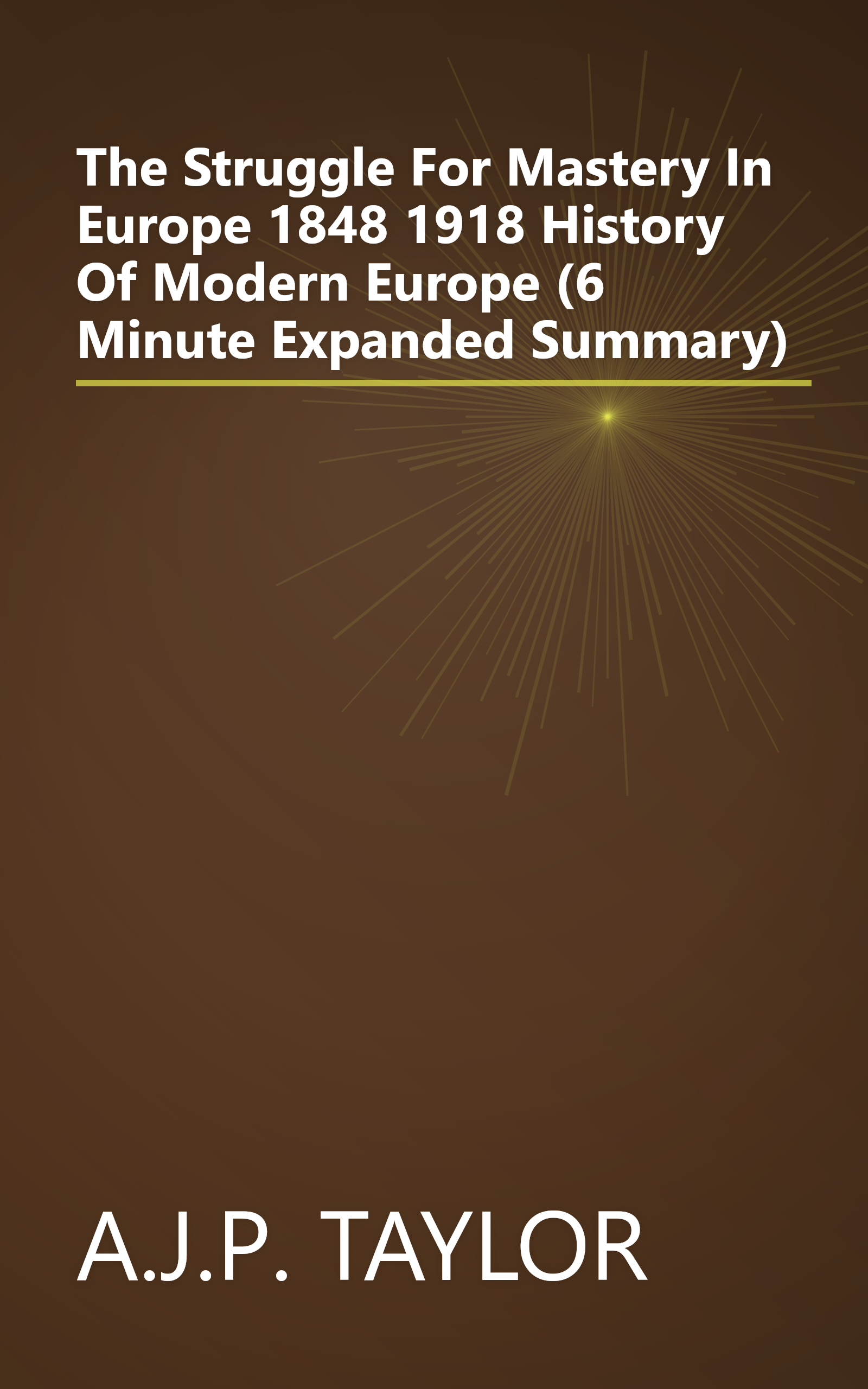 The Struggle For Mastery In Europe  1848 1918  History Of Modern Europe  (6 Minute   Expanded Summary) book cover