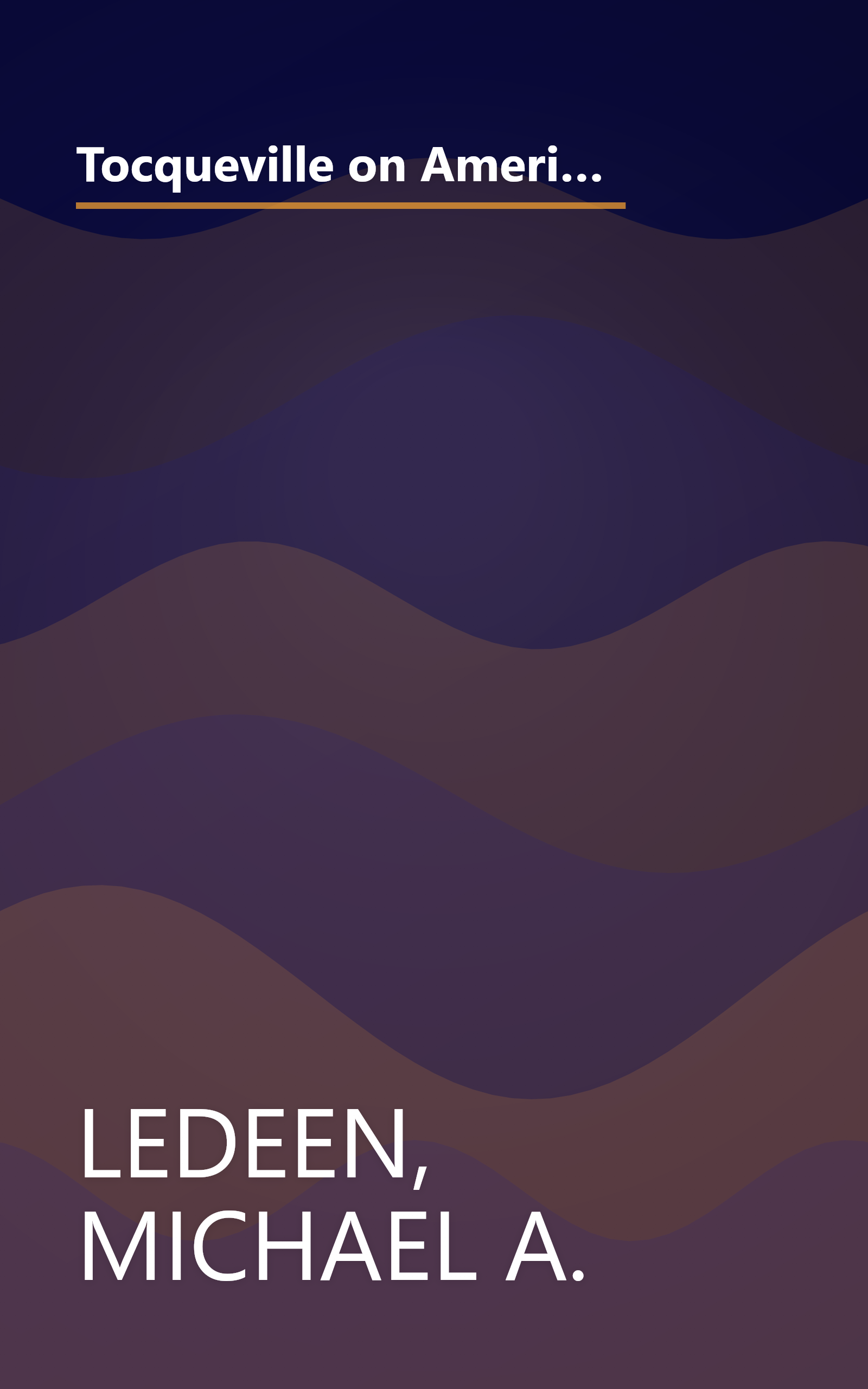 Tocqueville on American Character: Why Tocqueville's Brilliant Exploration of the American Spirit is as Vital and Important Today as It Was Nearly Two Hundred Years Ago book cover