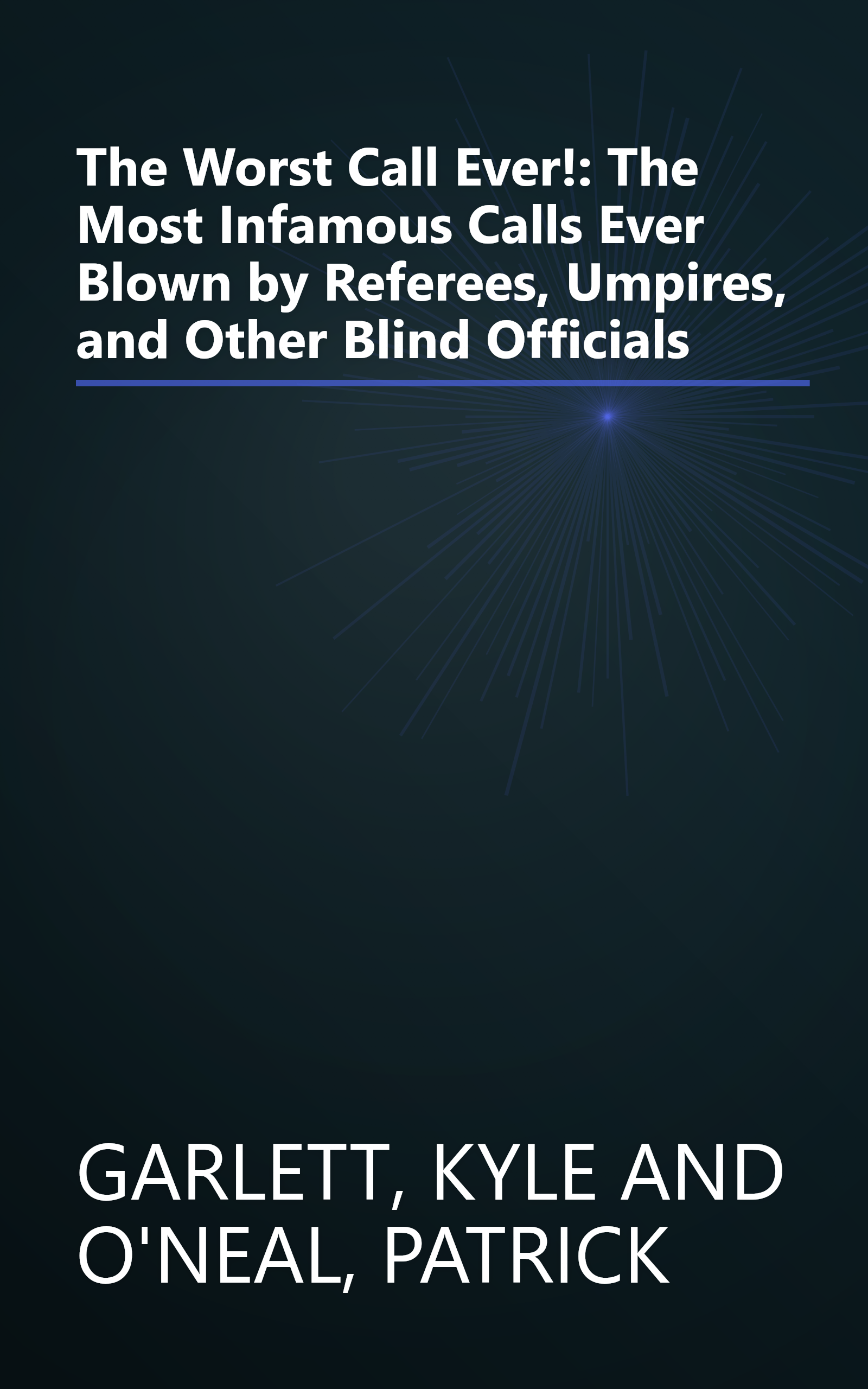 The Worst Call Ever!: The Most Infamous Calls Ever Blown by Referees, Umpires, and Other Blind Officials book cover