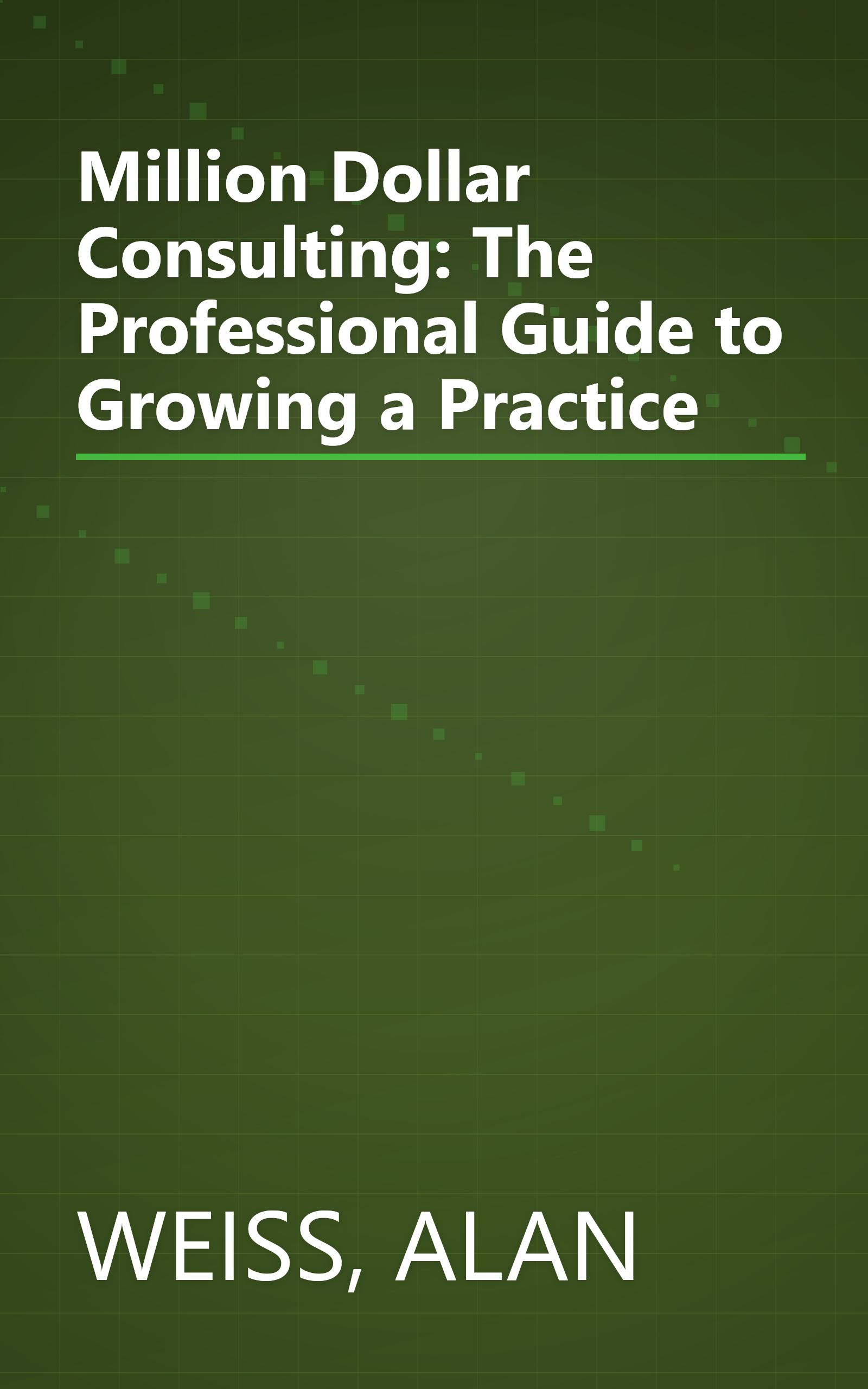 Million Dollar Consulting: The Professional Guide to Growing a Practice book cover