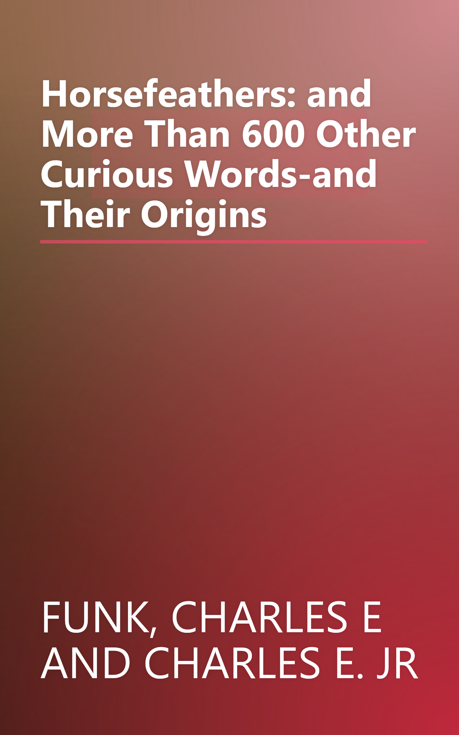 Horsefeathers: and More Than 600 Other Curious Words-and Their Origins book cover