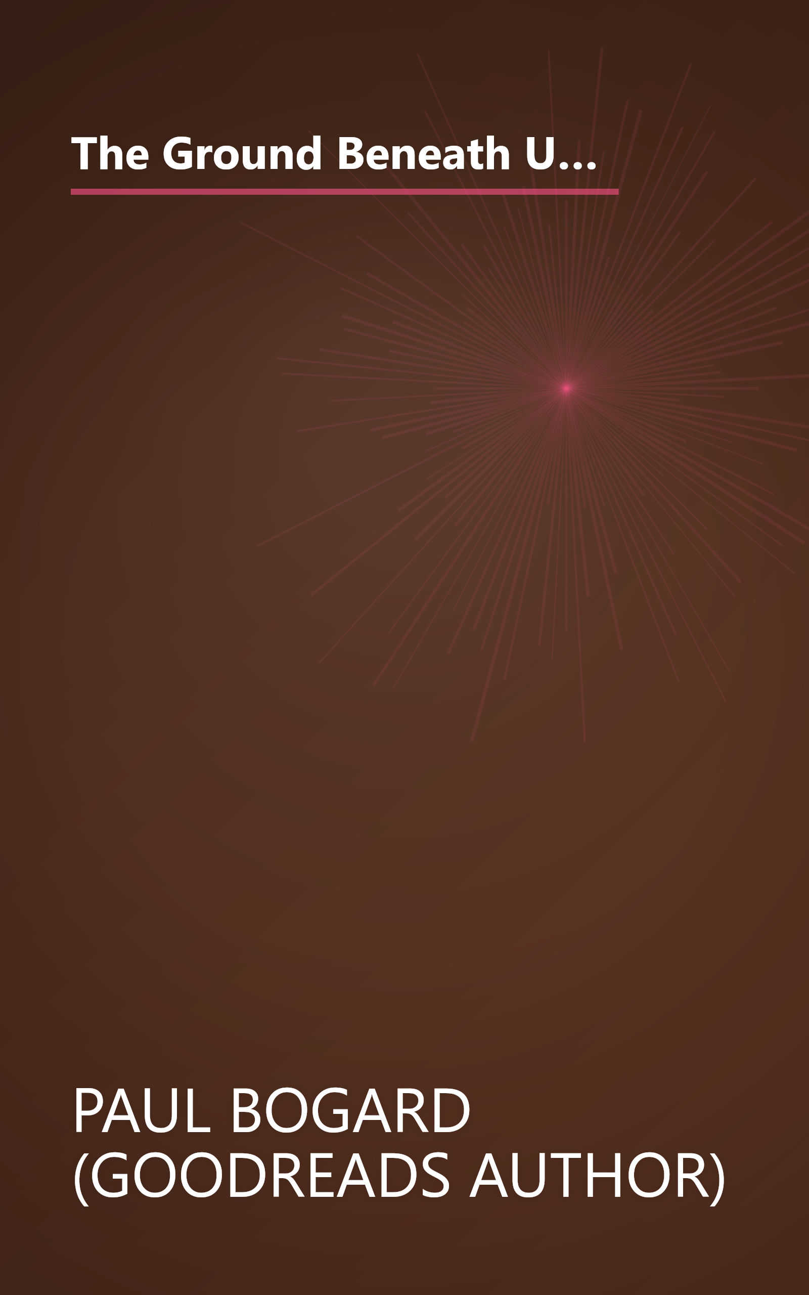 The Ground Beneath Us  From The Oldest Cities To The Last Wilderness  What Dirt Tells Us About Who W (6 Minute   Expanded Summary) book cover