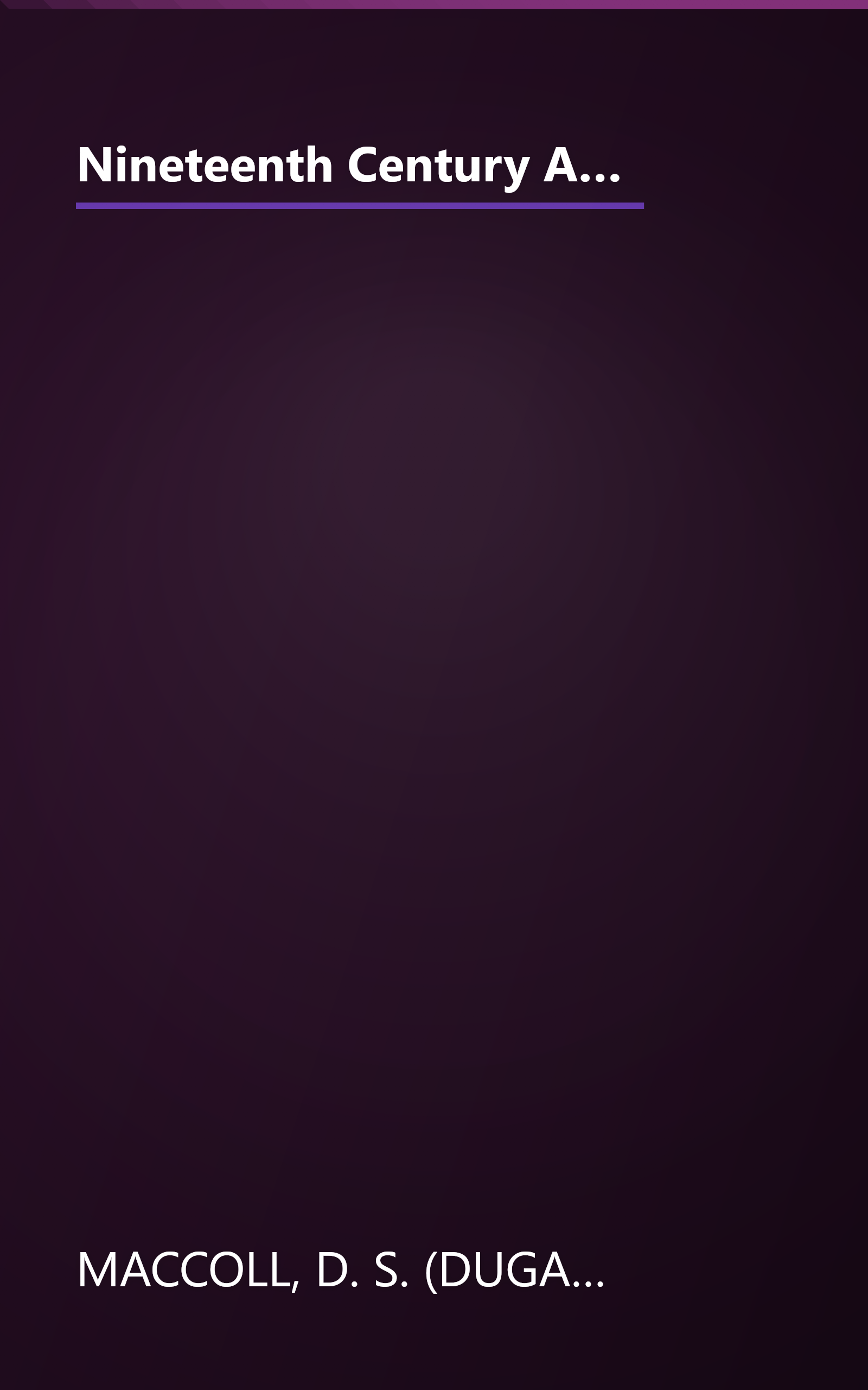 Nineteenth Century Art, by D. S. Maccoll; with a Chapter on Early Art Objects, by Sir T. D. Gibson-Carmichael, Baronet.  With Illustrations from Pictures and Objects in the Fine Art Loan Collection of the Glasgow International Exhibition, 1901 book cover