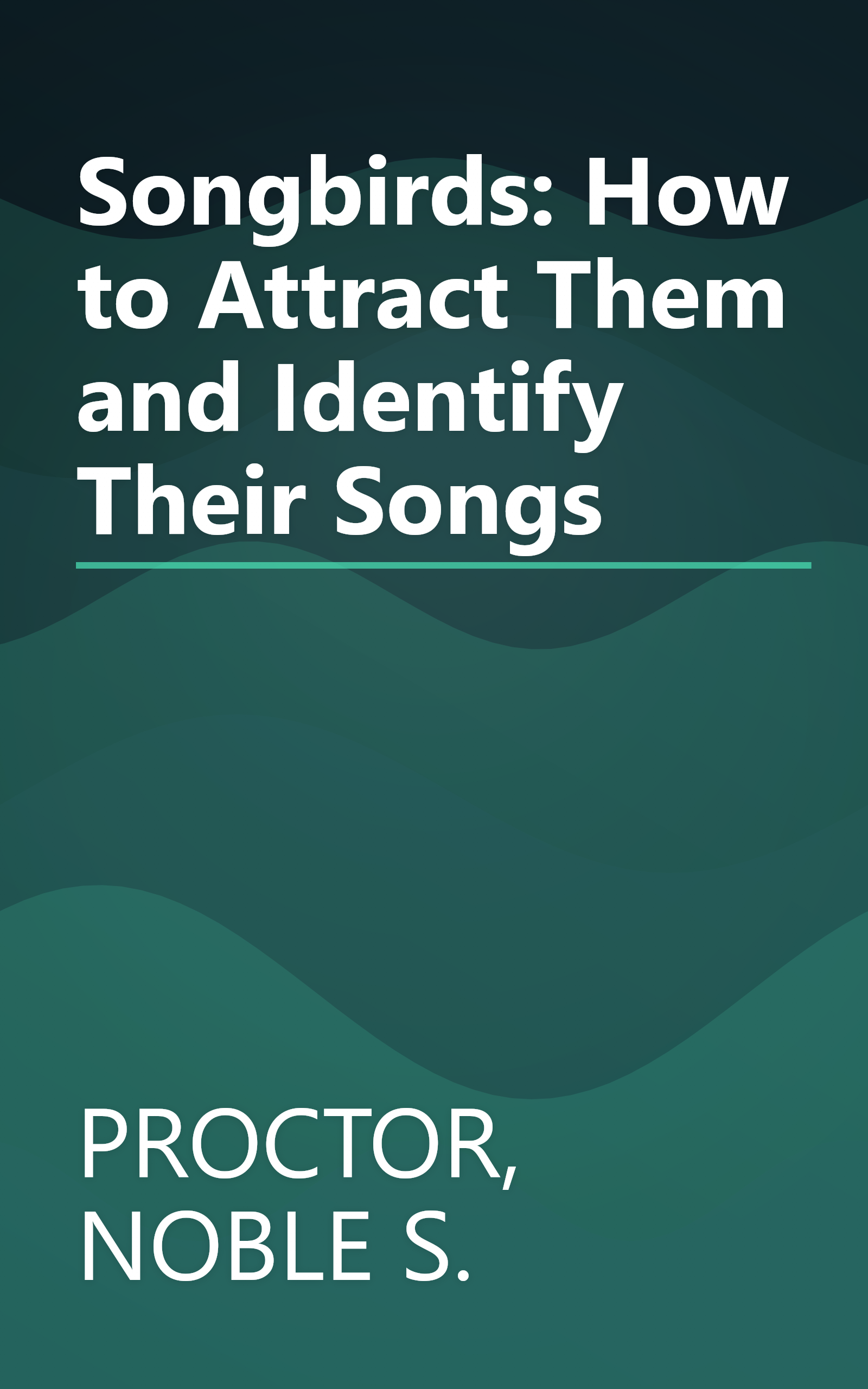 Songbirds: How to Attract Them and Identify Their Songs book cover