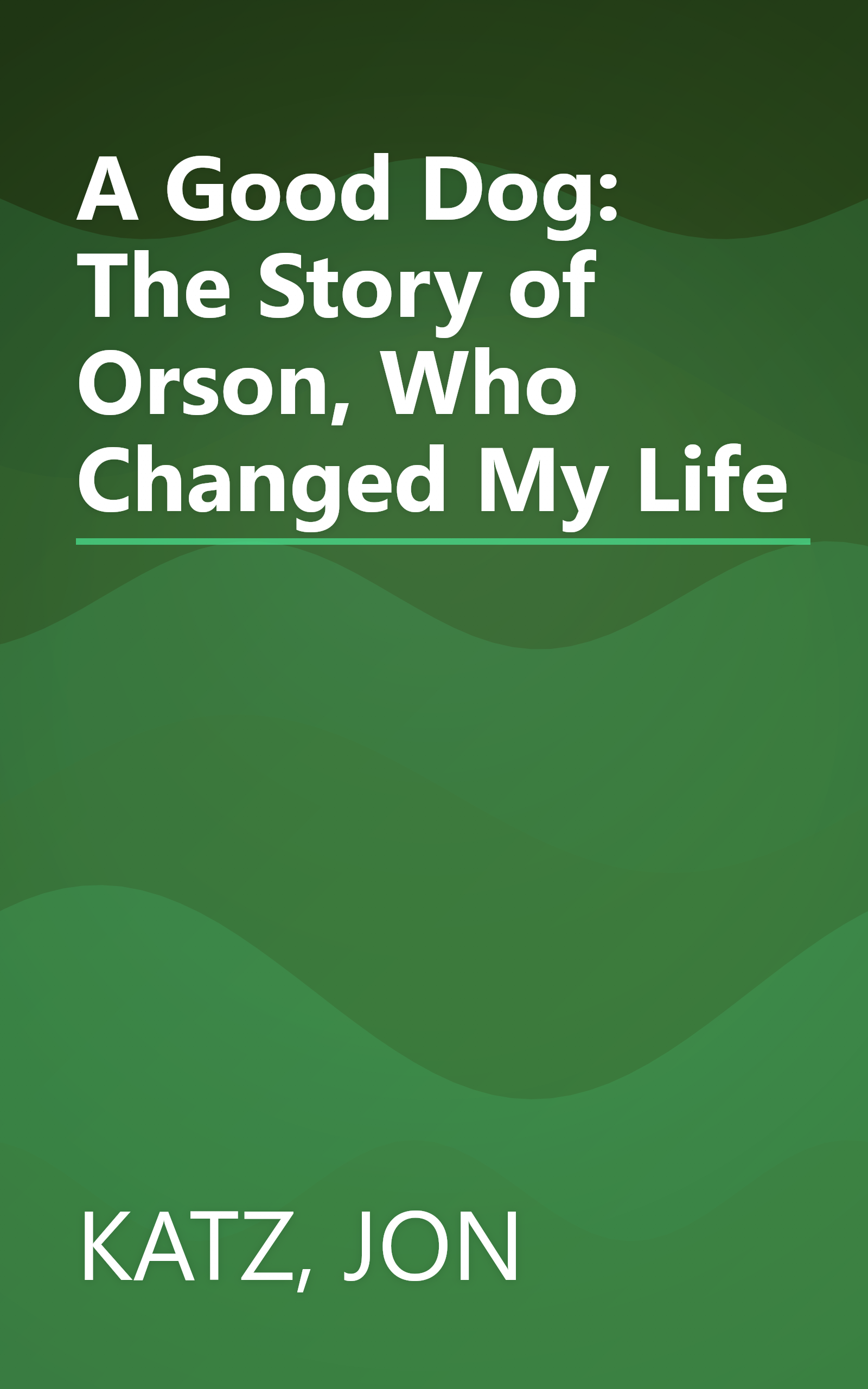 A Good Dog: The Story of Orson, Who Changed My Life book cover