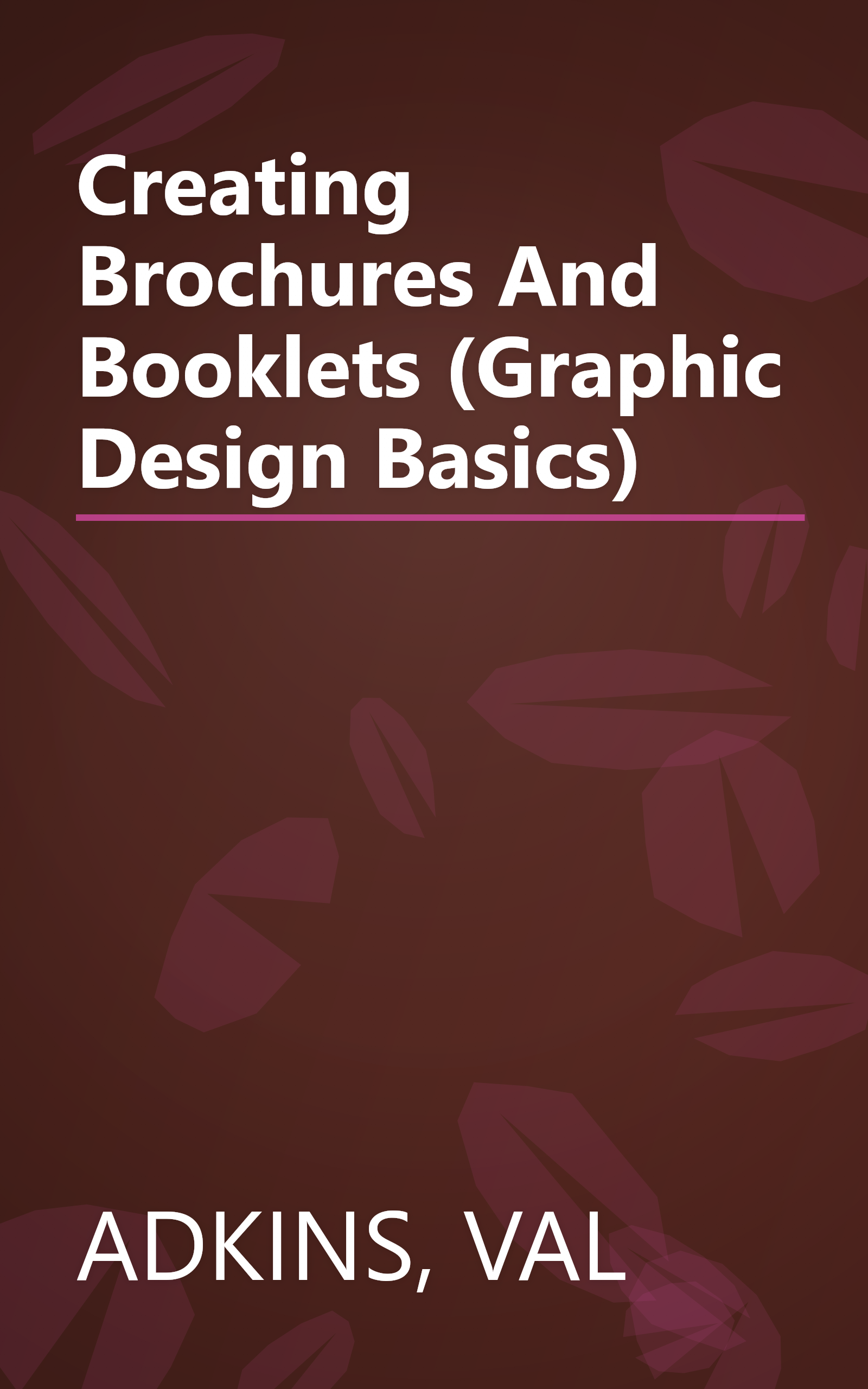 Creating Brochures And Booklets (Graphic Design Basics) book cover