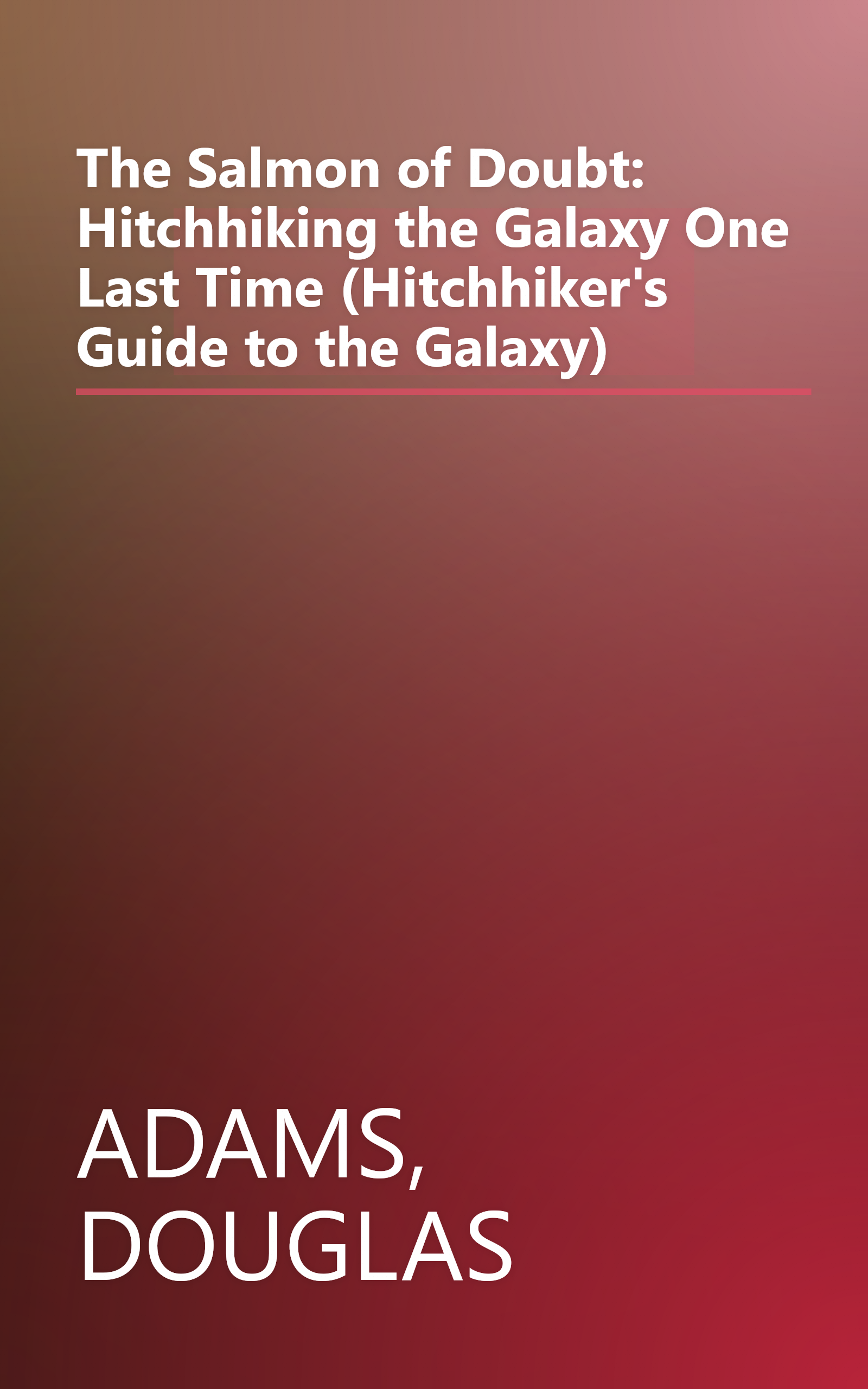 The Salmon of Doubt: Hitchhiking the Galaxy One Last Time (Hitchhiker's Guide to the Galaxy) book cover