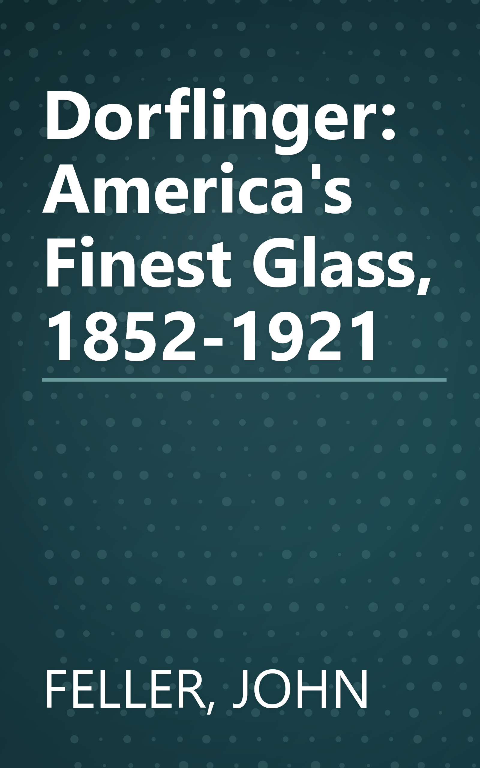 Dorflinger: America's Finest Glass, 1852-1921 book cover