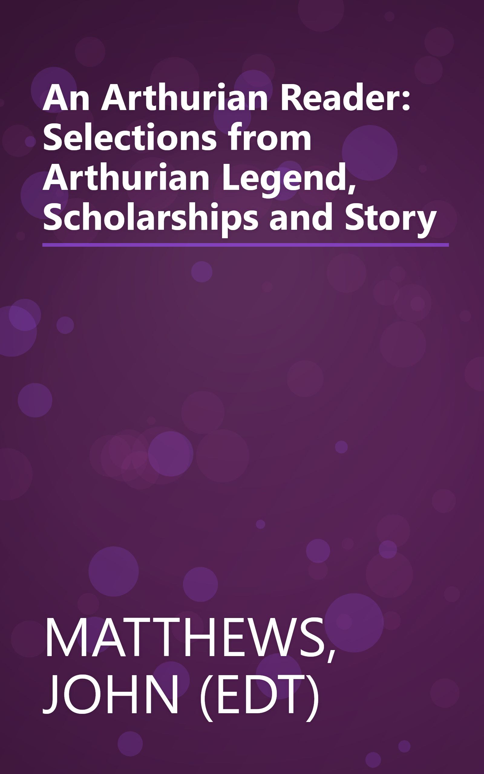 An Arthurian Reader: Selections from Arthurian Legend, Scholarships and Story book cover