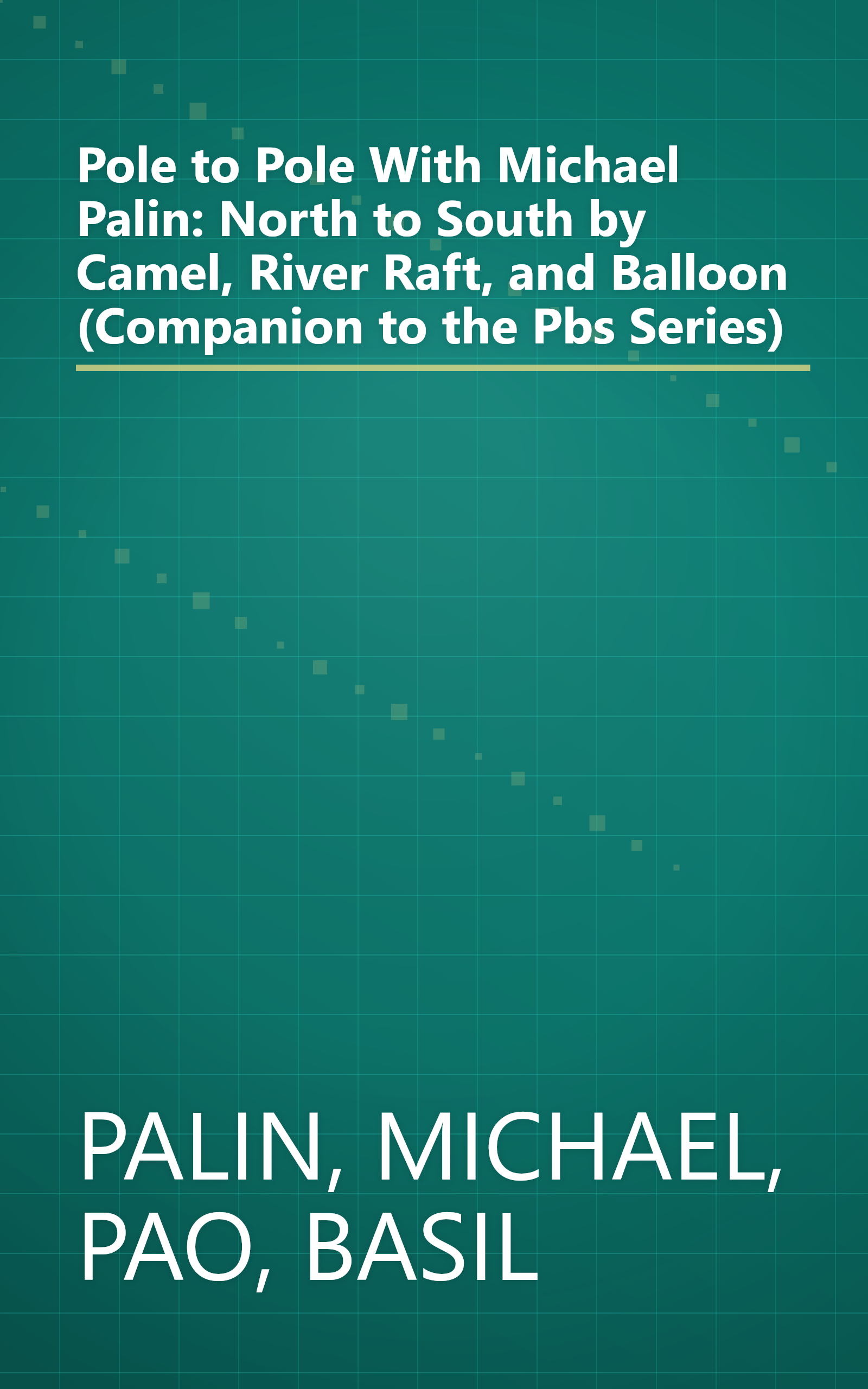 Pole to Pole With Michael Palin: North to South by Camel, River Raft, and Balloon (Companion to the Pbs Series) book cover