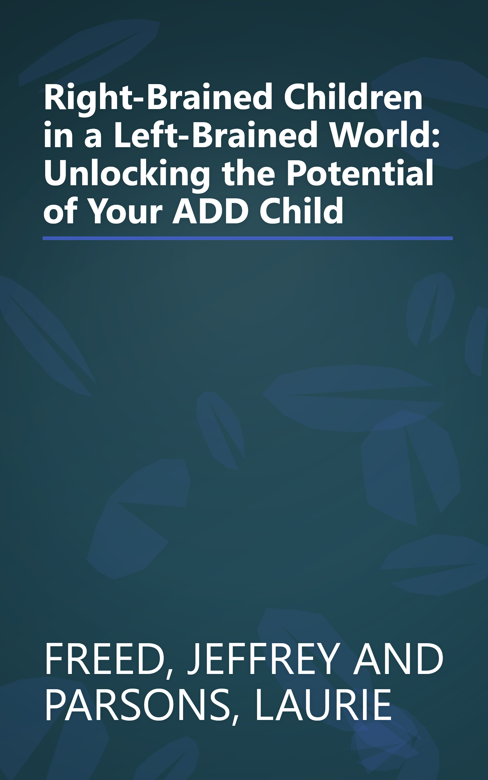 Right-Brained Children in a Left-Brained World: Unlocking the Potential of Your ADD Child book cover