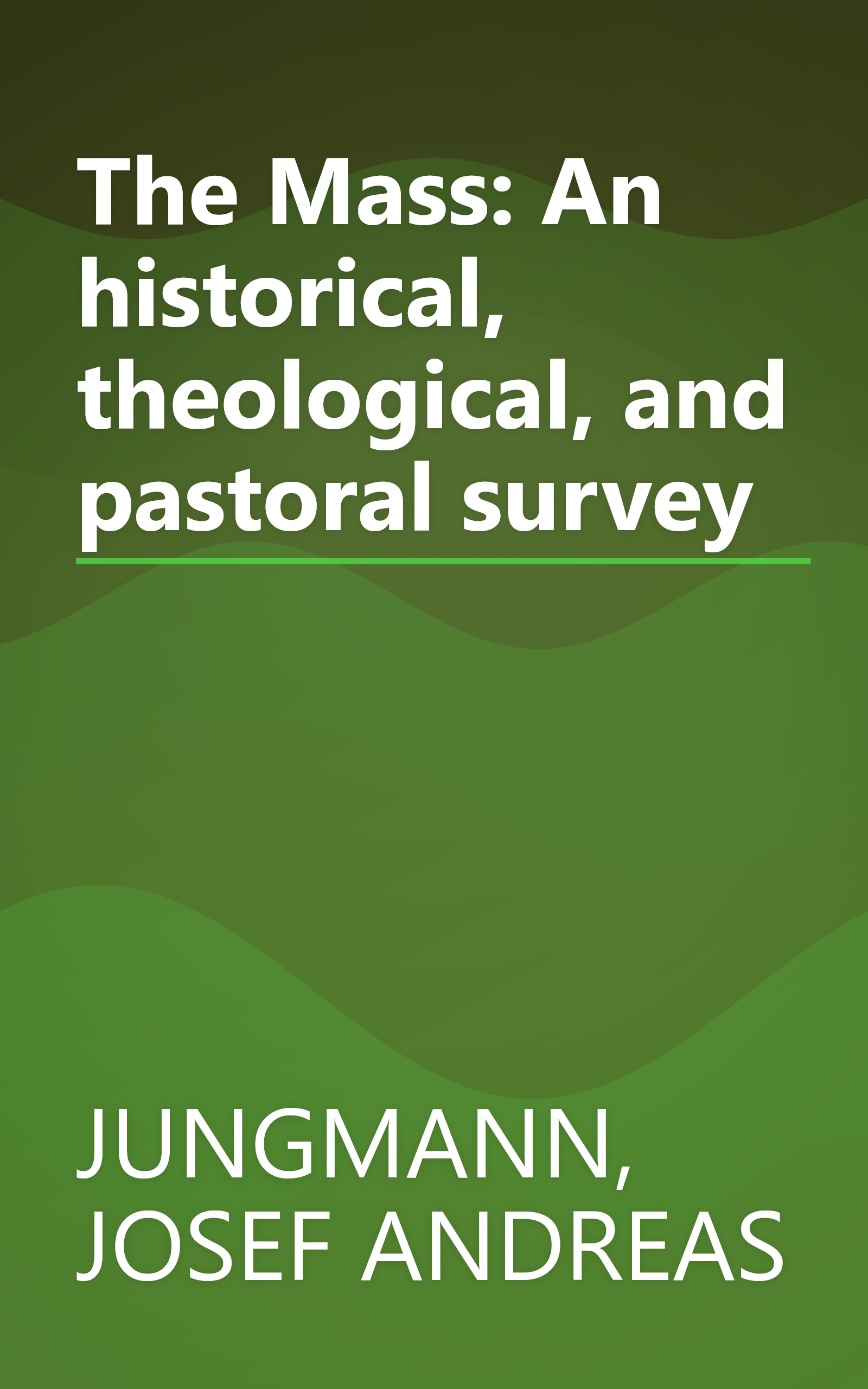 The Mass: An historical, theological, and pastoral survey book cover