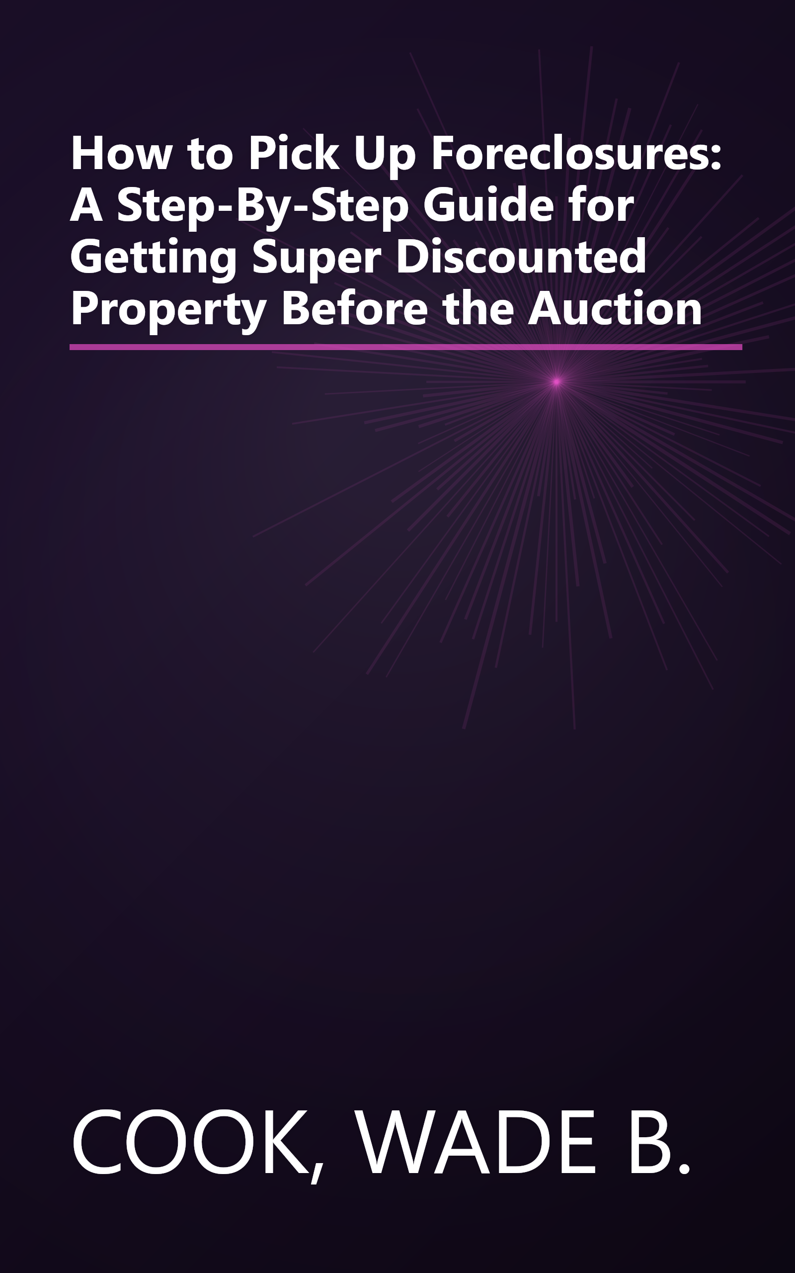 How to Pick Up Foreclosures: A Step-By-Step Guide for Getting Super Discounted Property Before the Auction book cover