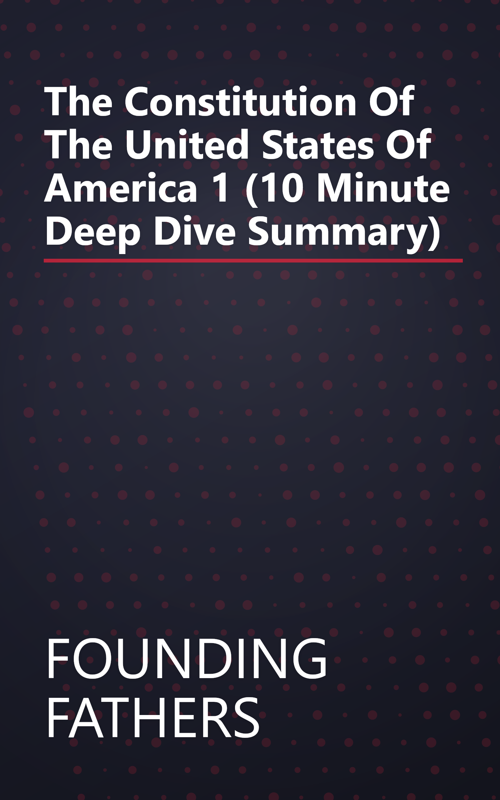 The Constitution Of The United States Of America 1 (10 Minute   Deep Dive Summary) book cover