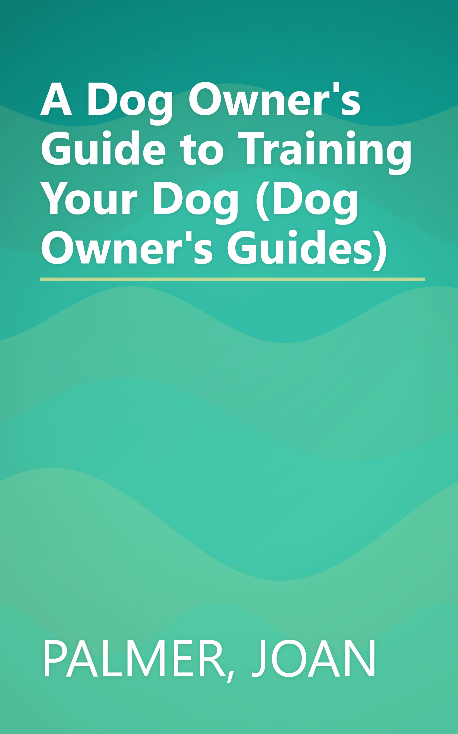 A Dog Owner's Guide to Training Your Dog (Dog Owner's Guides) book cover