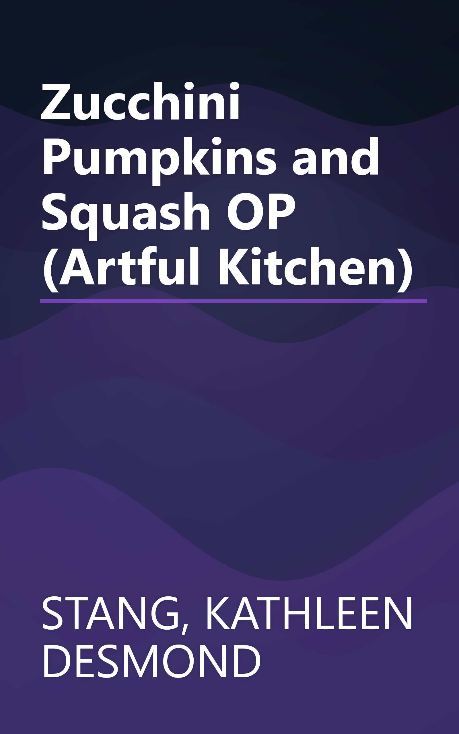 Zucchini Pumpkins and Squash OP (Artful Kitchen) book cover