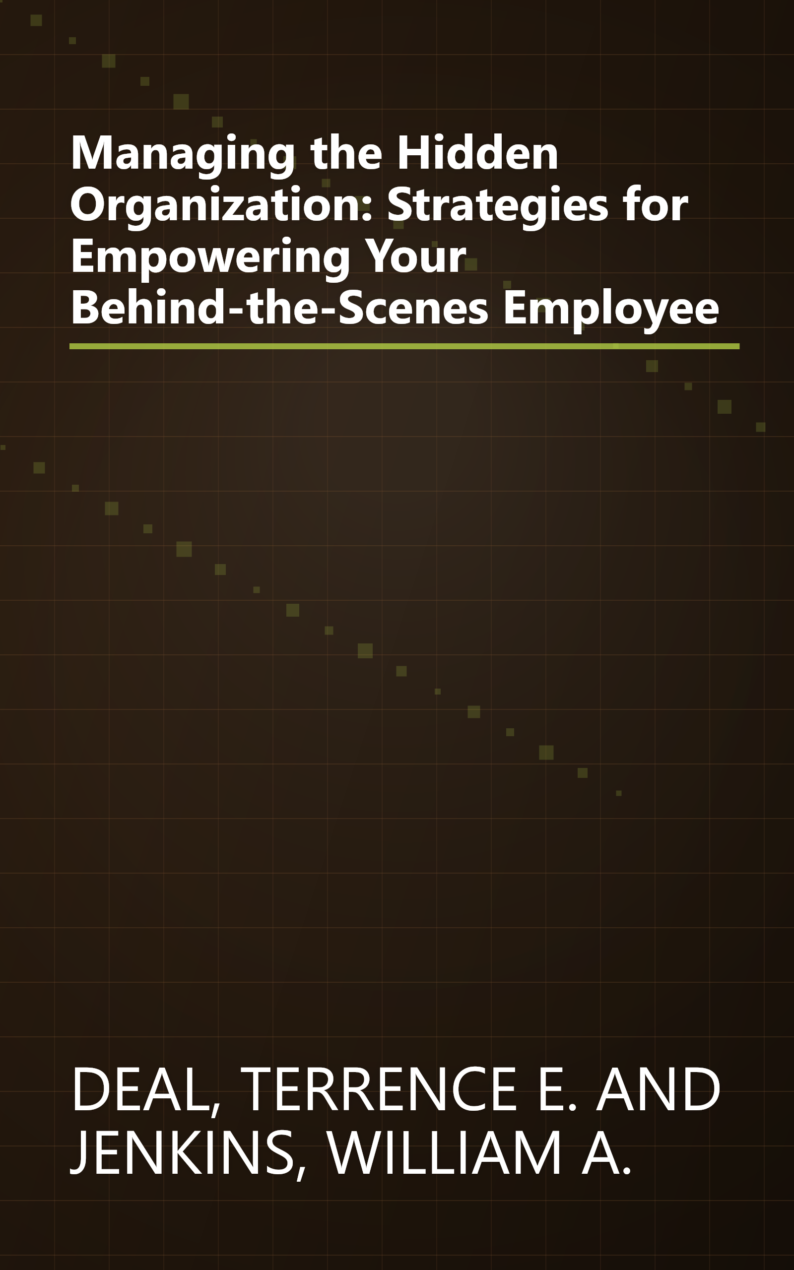 Managing the Hidden Organization: Strategies for Empowering Your Behind-the-Scenes Employee book cover