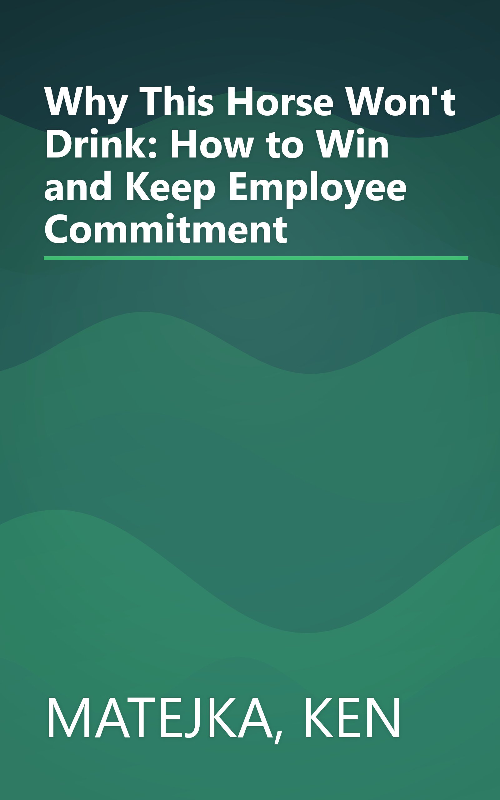 Why This Horse Won't Drink: How to Win and Keep Employee Commitment book cover