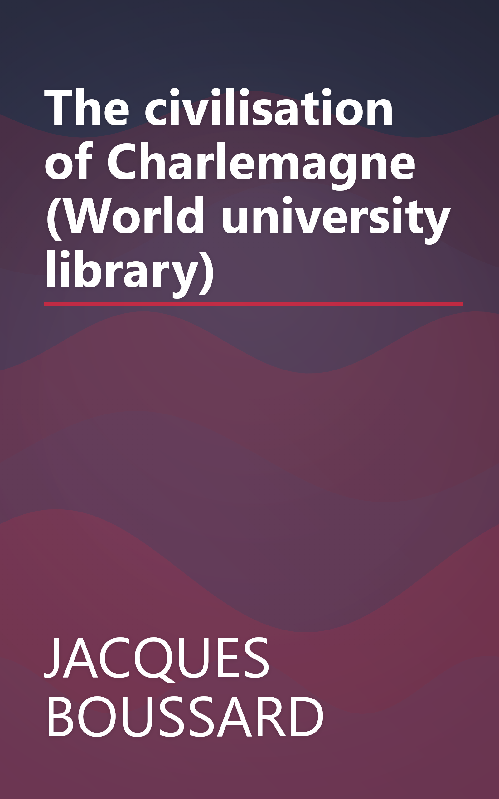 The civilisation of Charlemagne (World university library) book cover