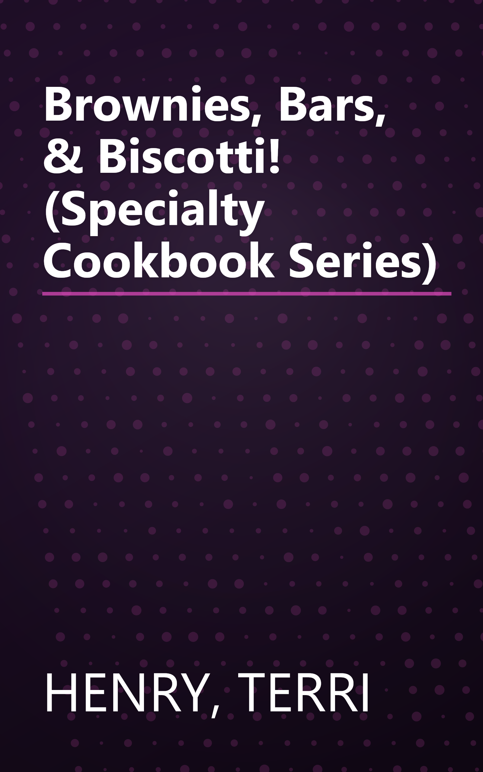 Brownies, Bars, & Biscotti! (Specialty Cookbook Series) book cover