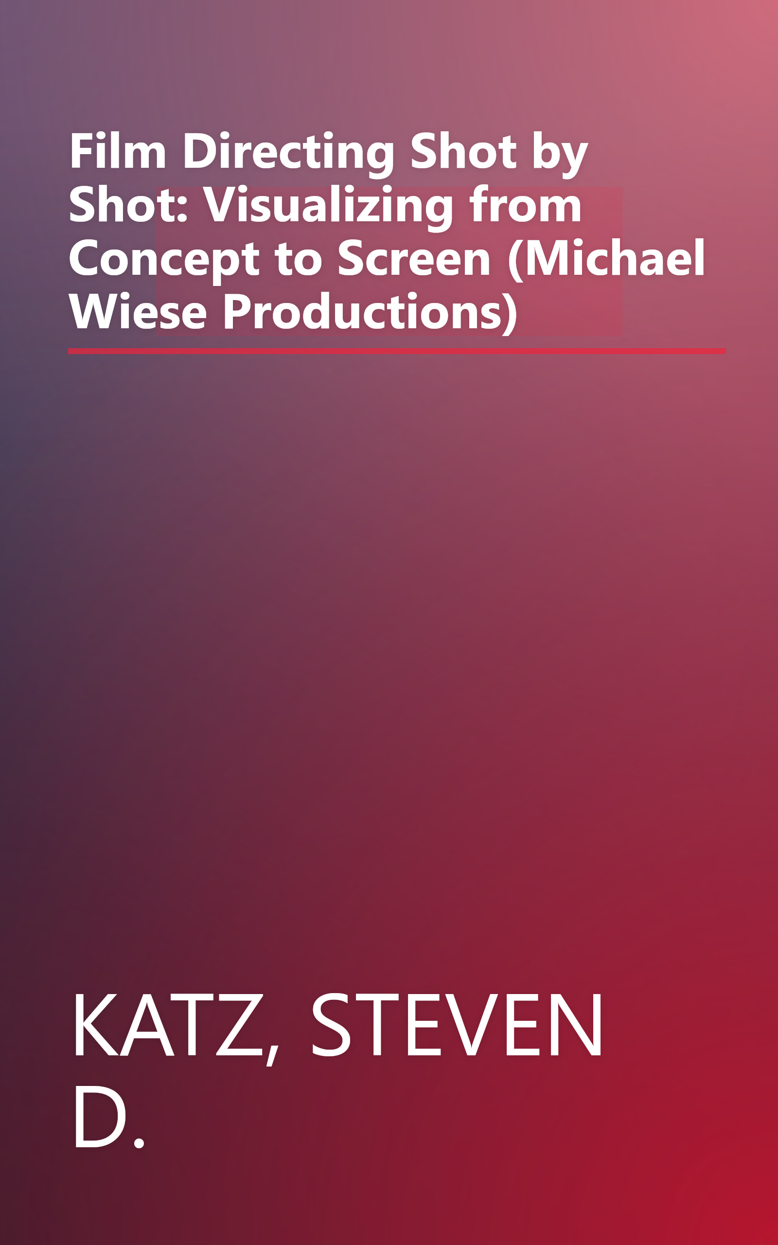 Film Directing Shot by Shot: Visualizing from Concept to Screen (Michael Wiese Productions) book cover