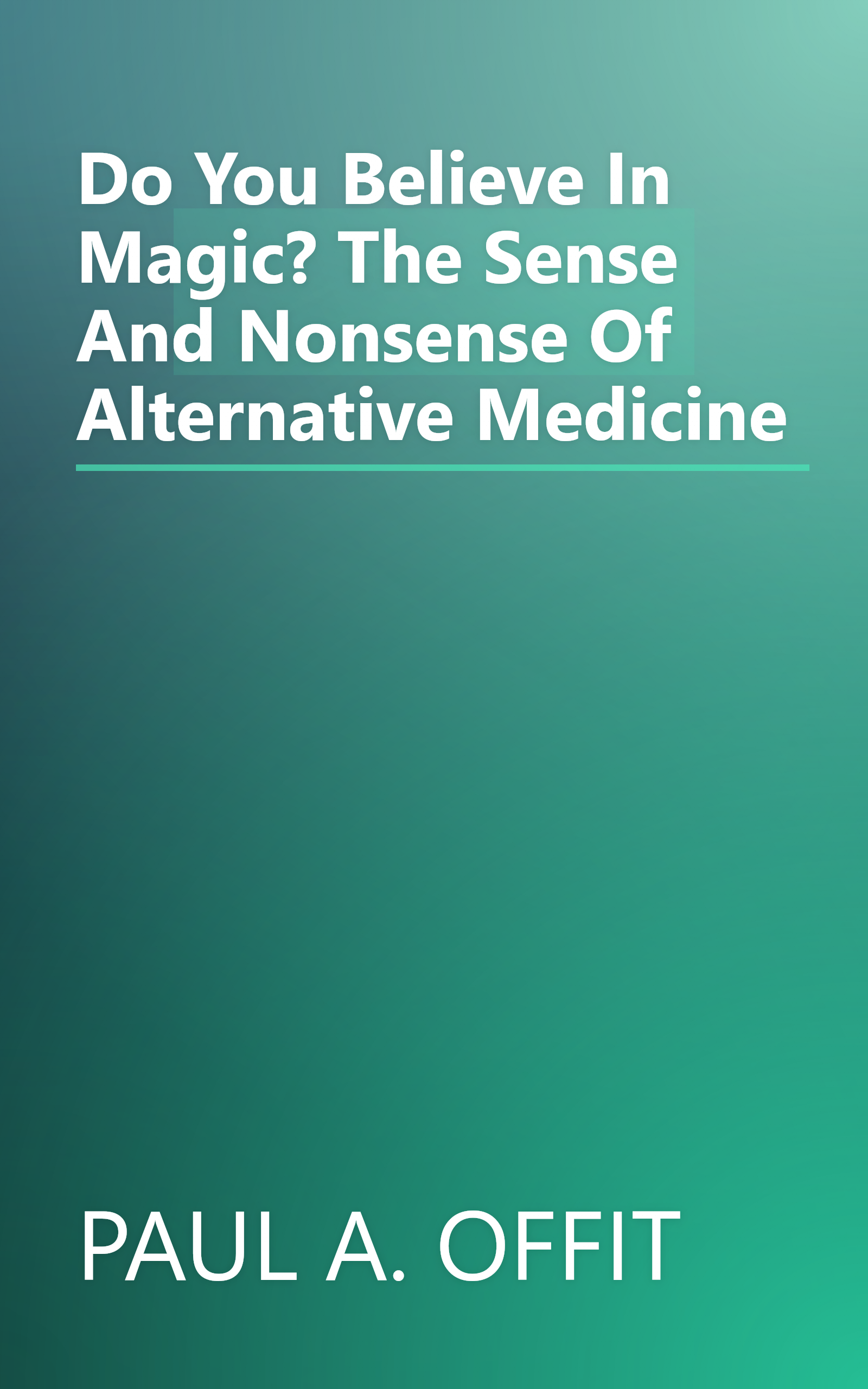 Do You Believe In Magic? The Sense And Nonsense Of Alternative Medicine book cover