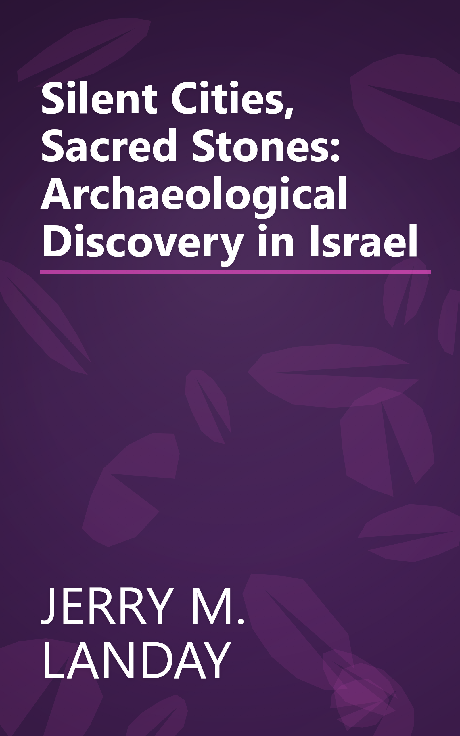 Silent Cities, Sacred Stones:  Archaeological Discovery in Israel book cover