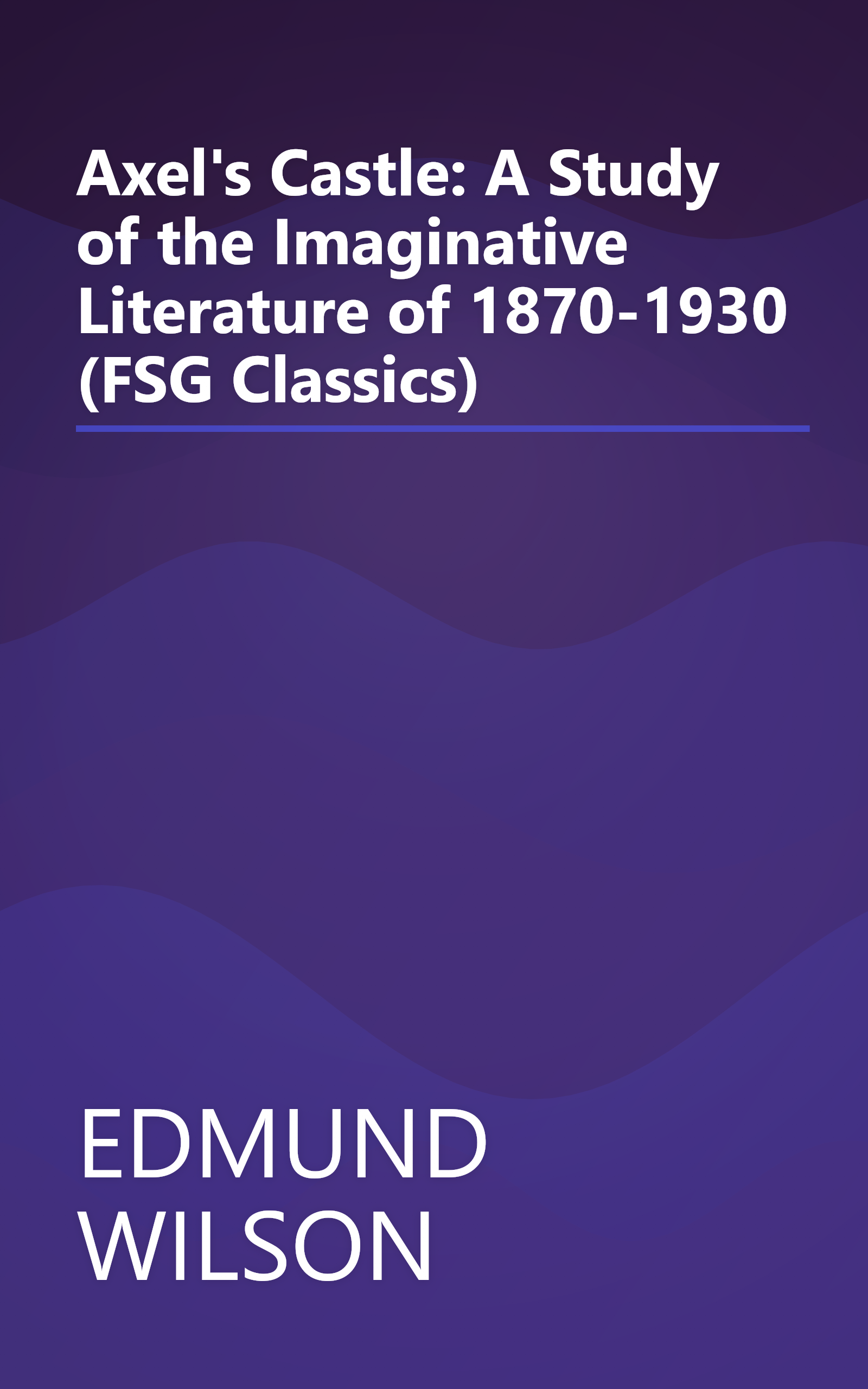 Axel's Castle: A Study of the Imaginative Literature of 1870-1930 (FSG Classics) book cover