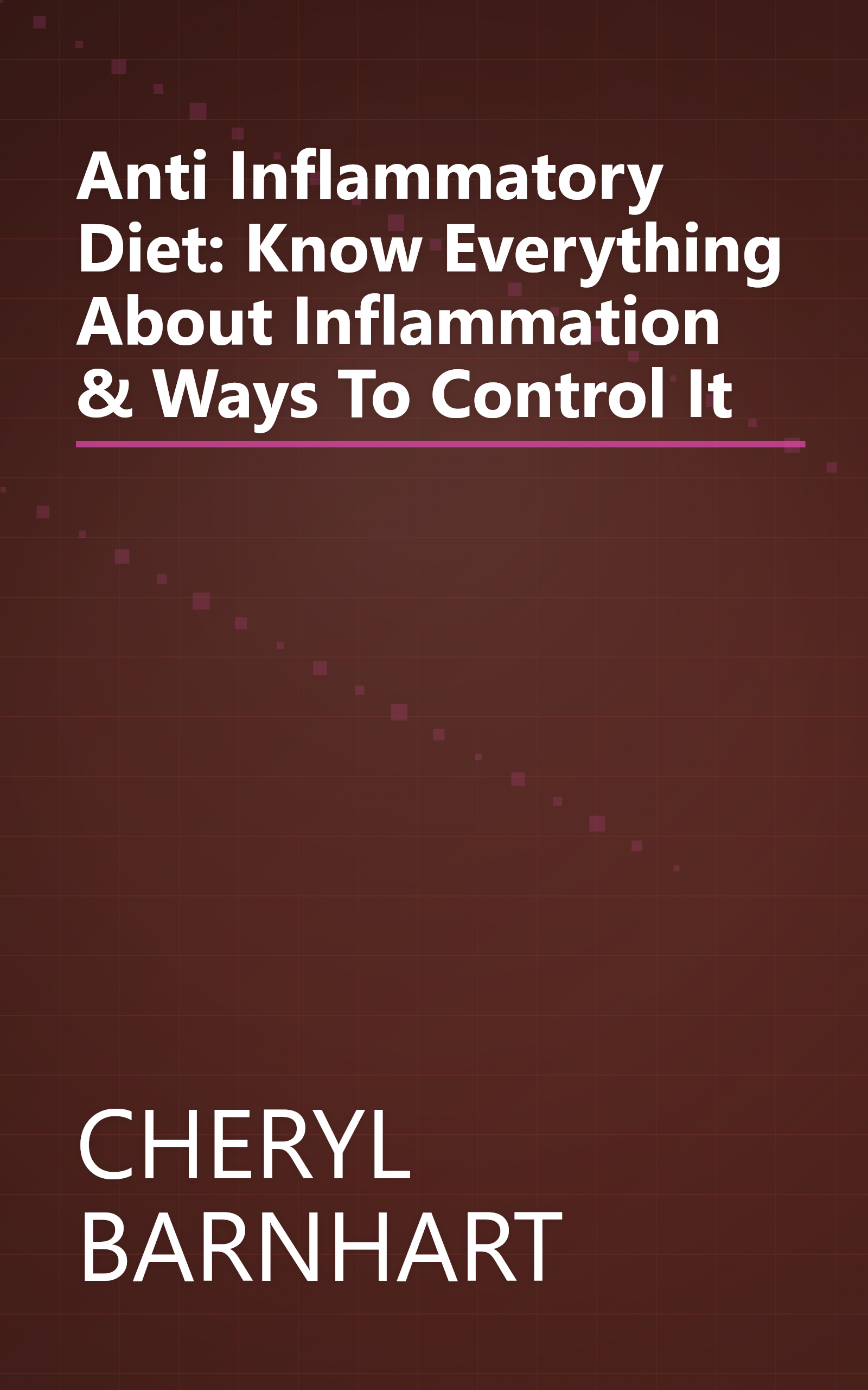 Anti Inflammatory Diet: Know Everything About Inflammation & Ways To Control It book cover