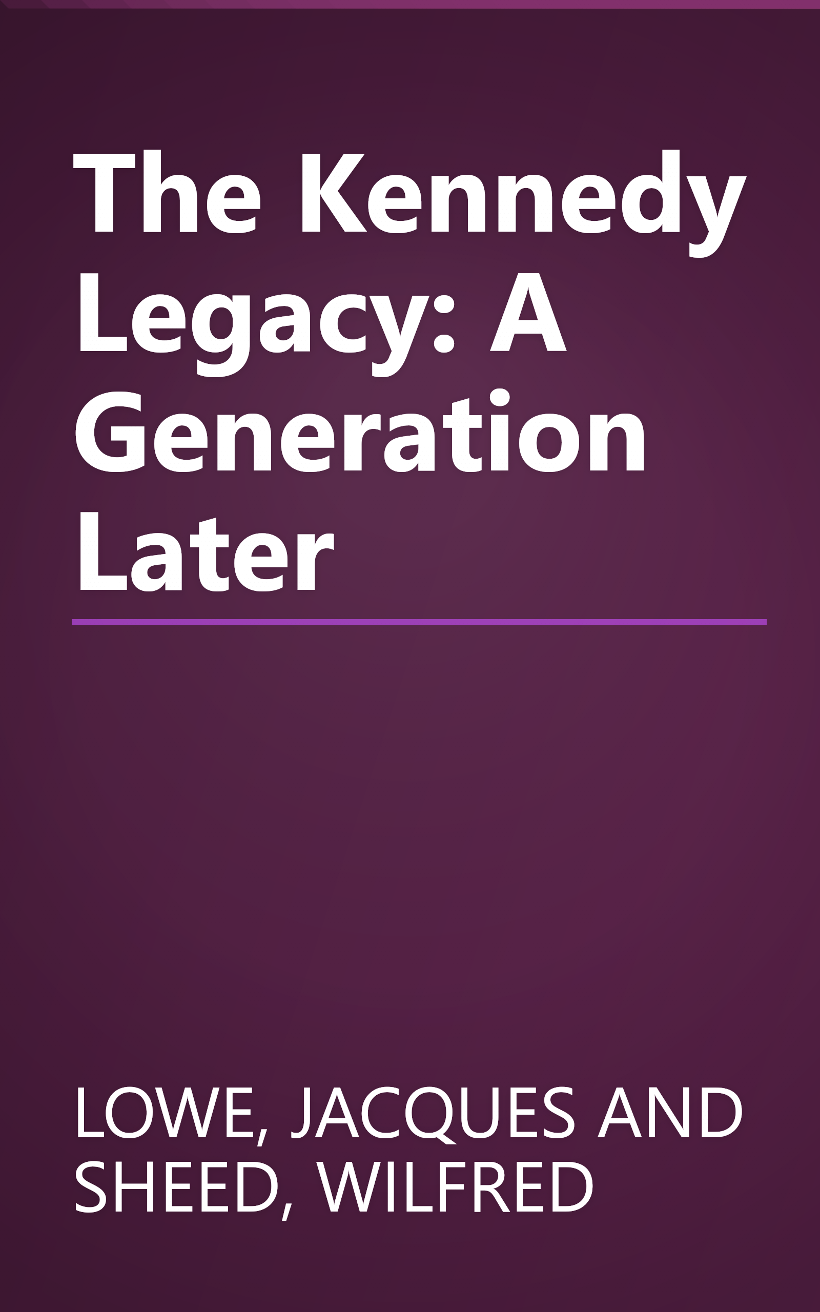 The Kennedy Legacy: A Generation Later book cover