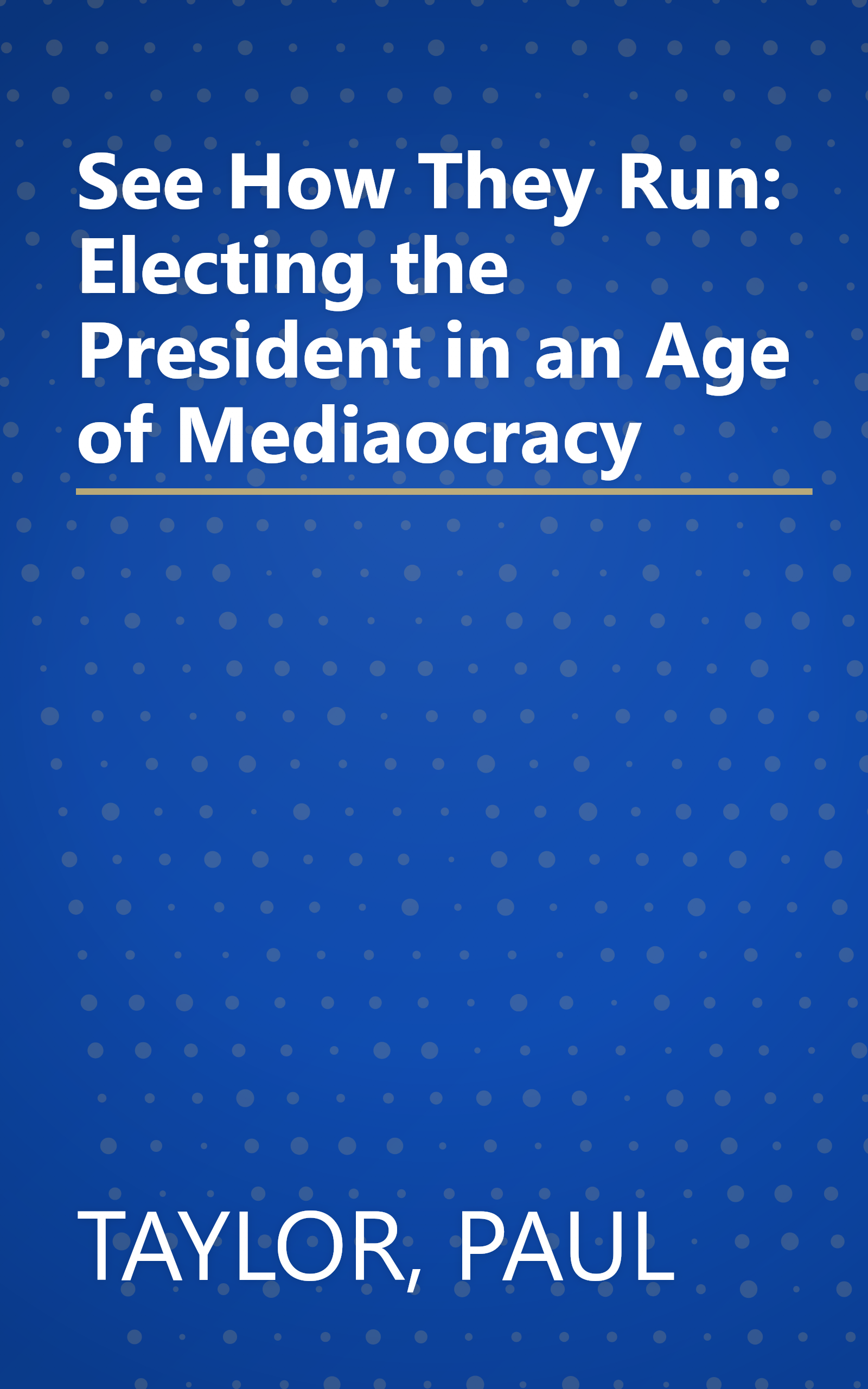 See How They Run: Electing the President in an Age of Mediaocracy book cover