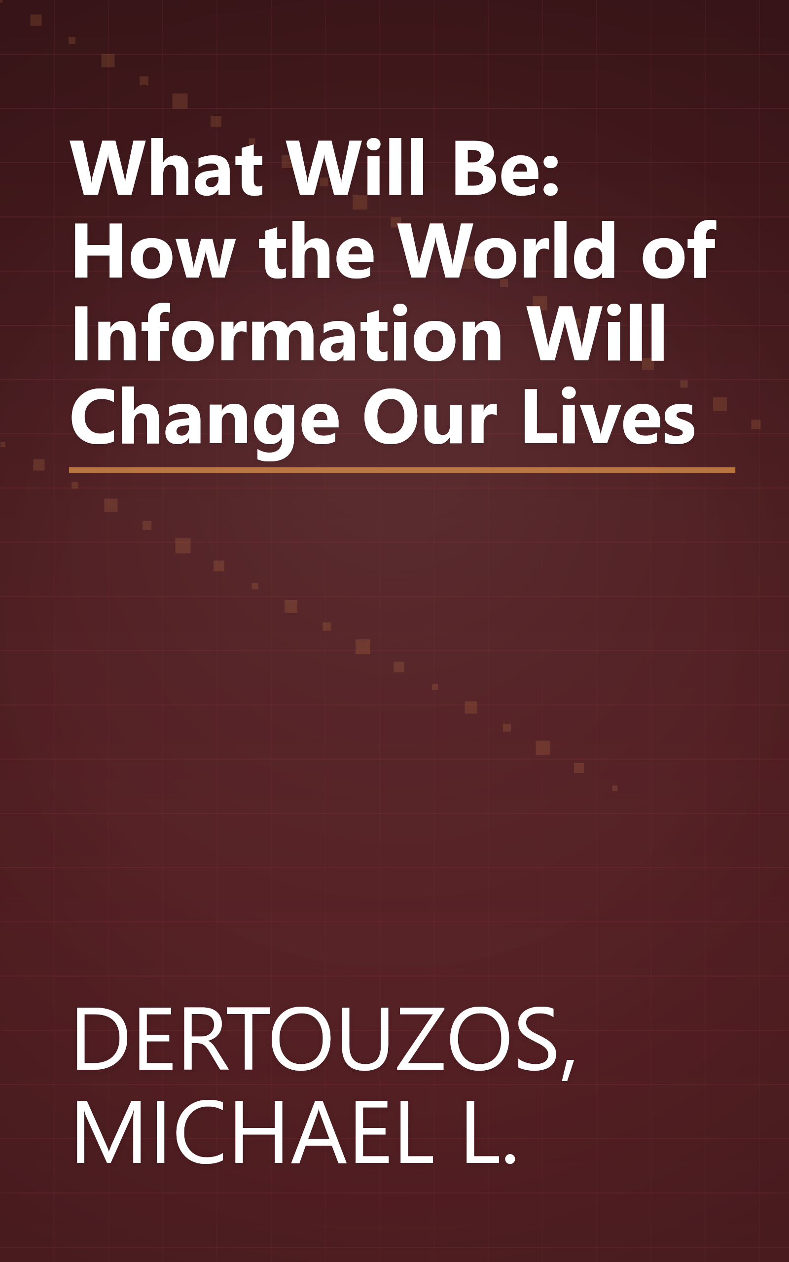 What Will Be: How the World of Information Will Change Our Lives book cover