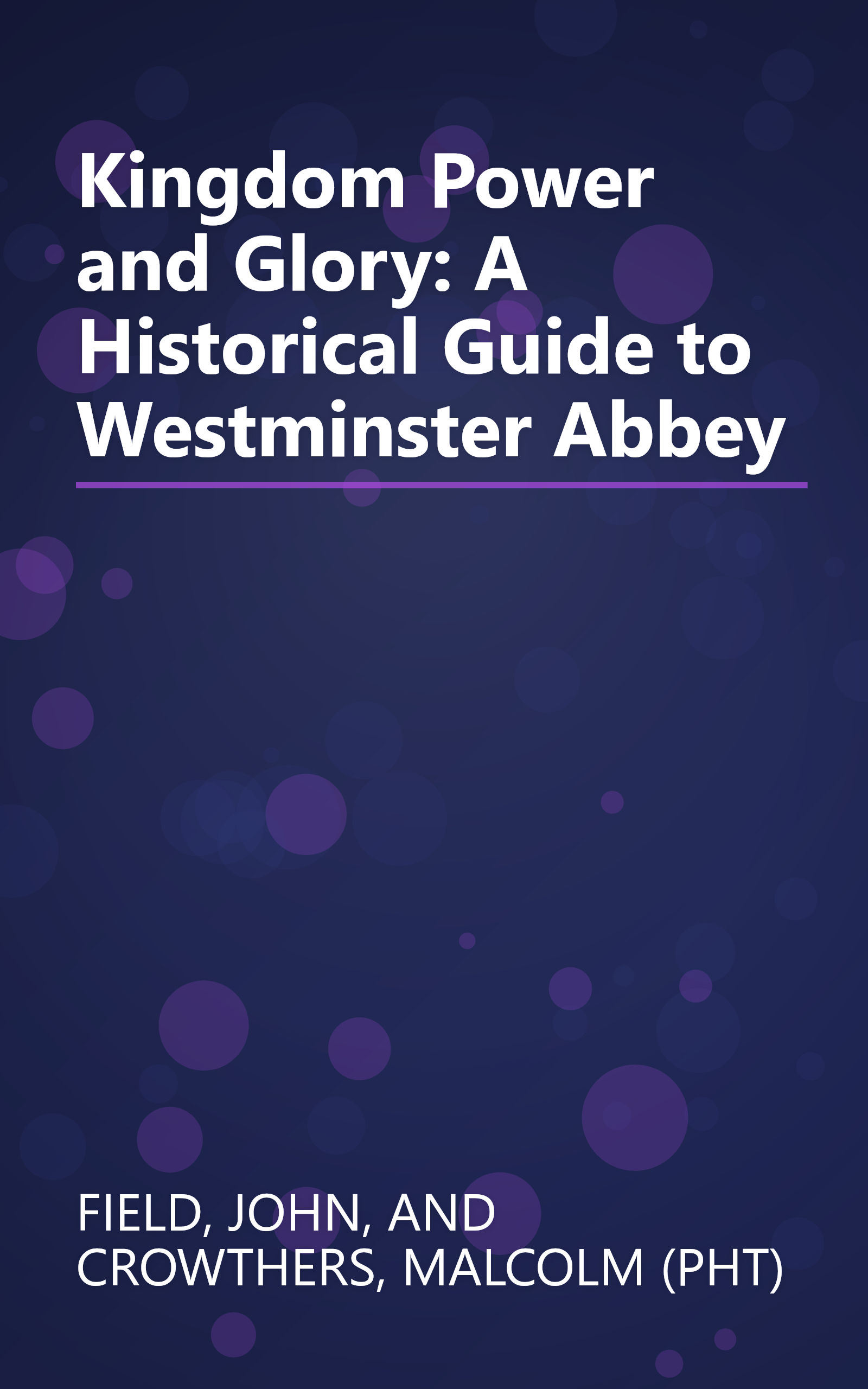 Kingdom Power and Glory: A Historical Guide to Westminster Abbey book cover