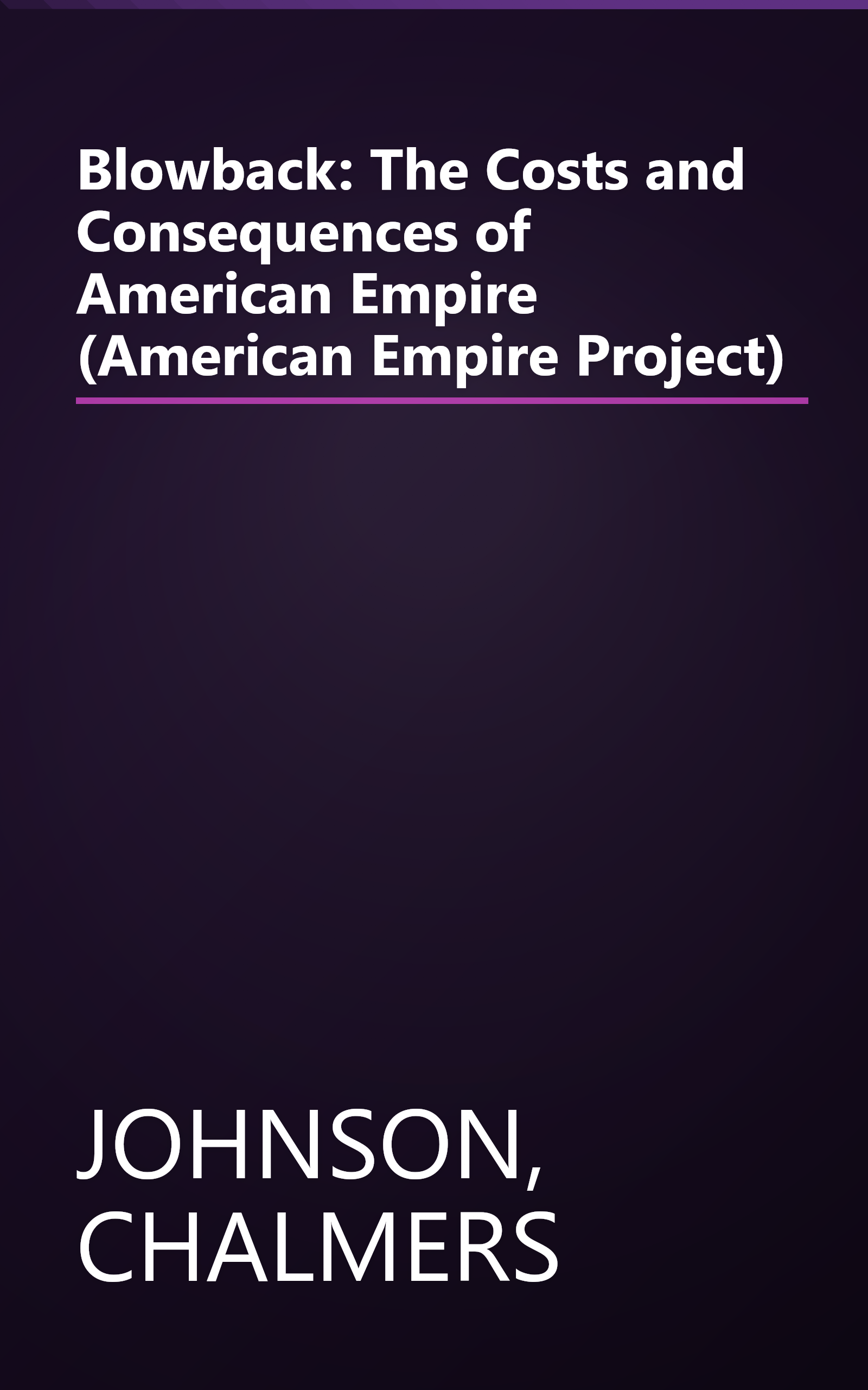 Blowback: The Costs and Consequences of American Empire (American Empire Project) book cover