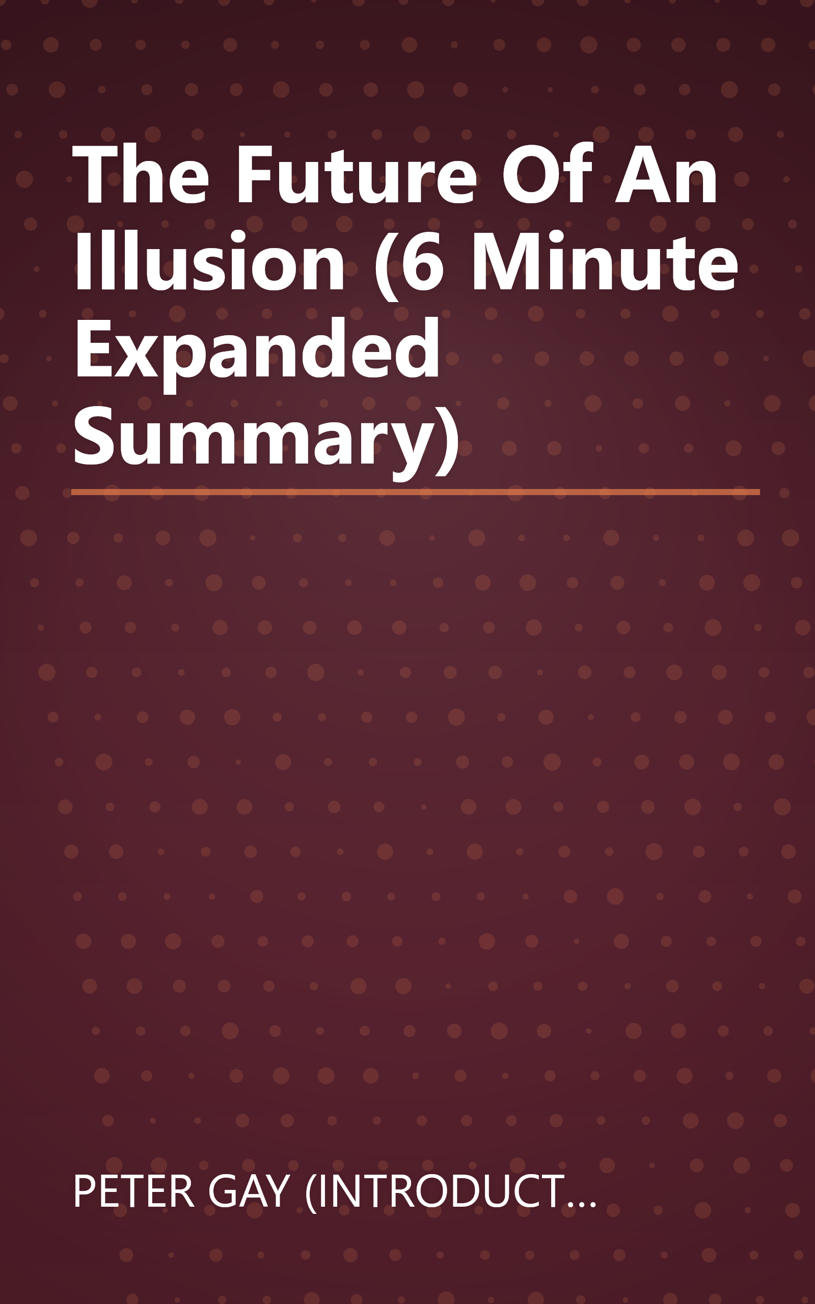 The Future Of An Illusion (6 Minute   Expanded Summary) book cover